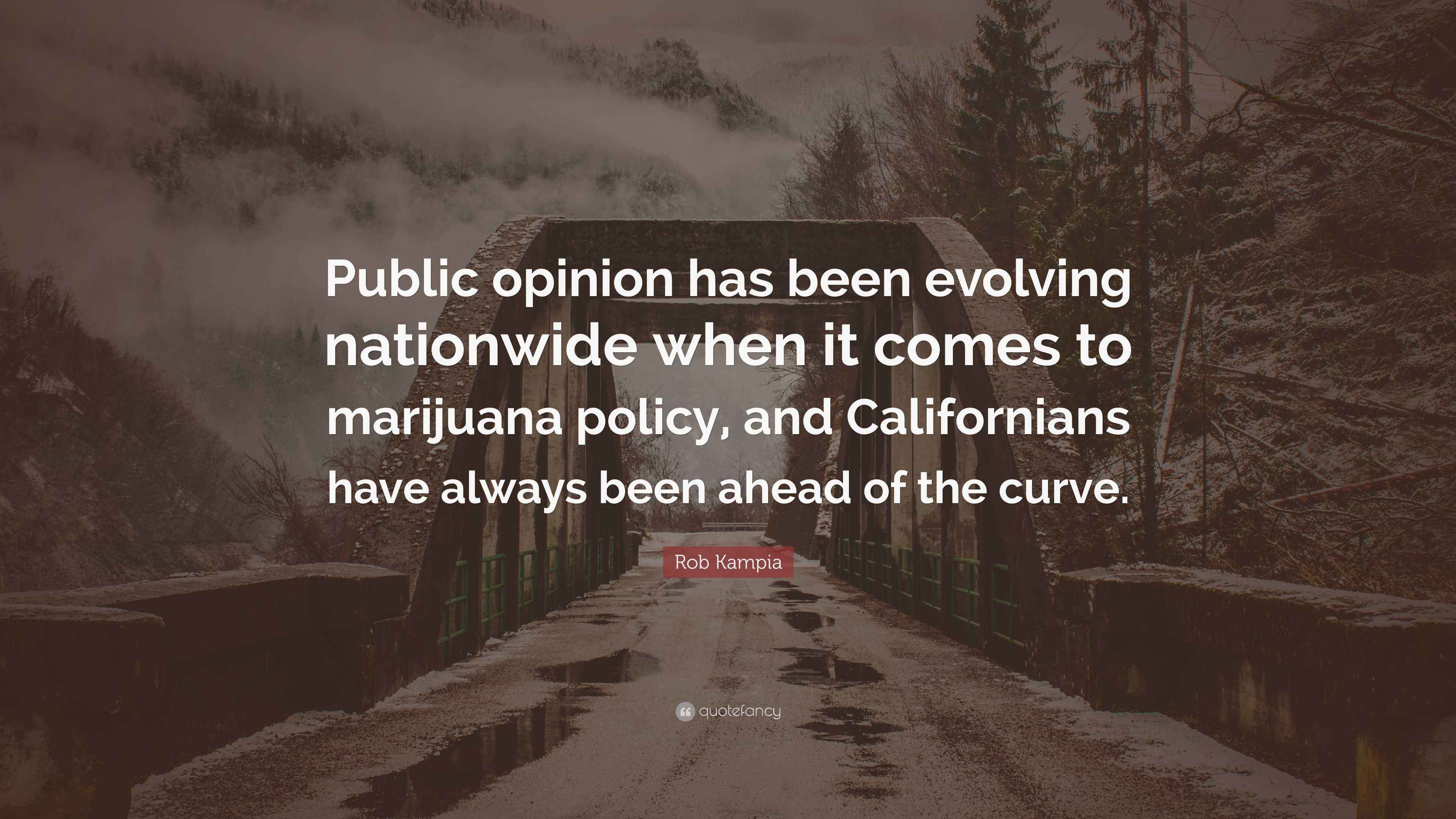 Rob Kampia Quote: “Public opinion has been evolving nationwide when it ...