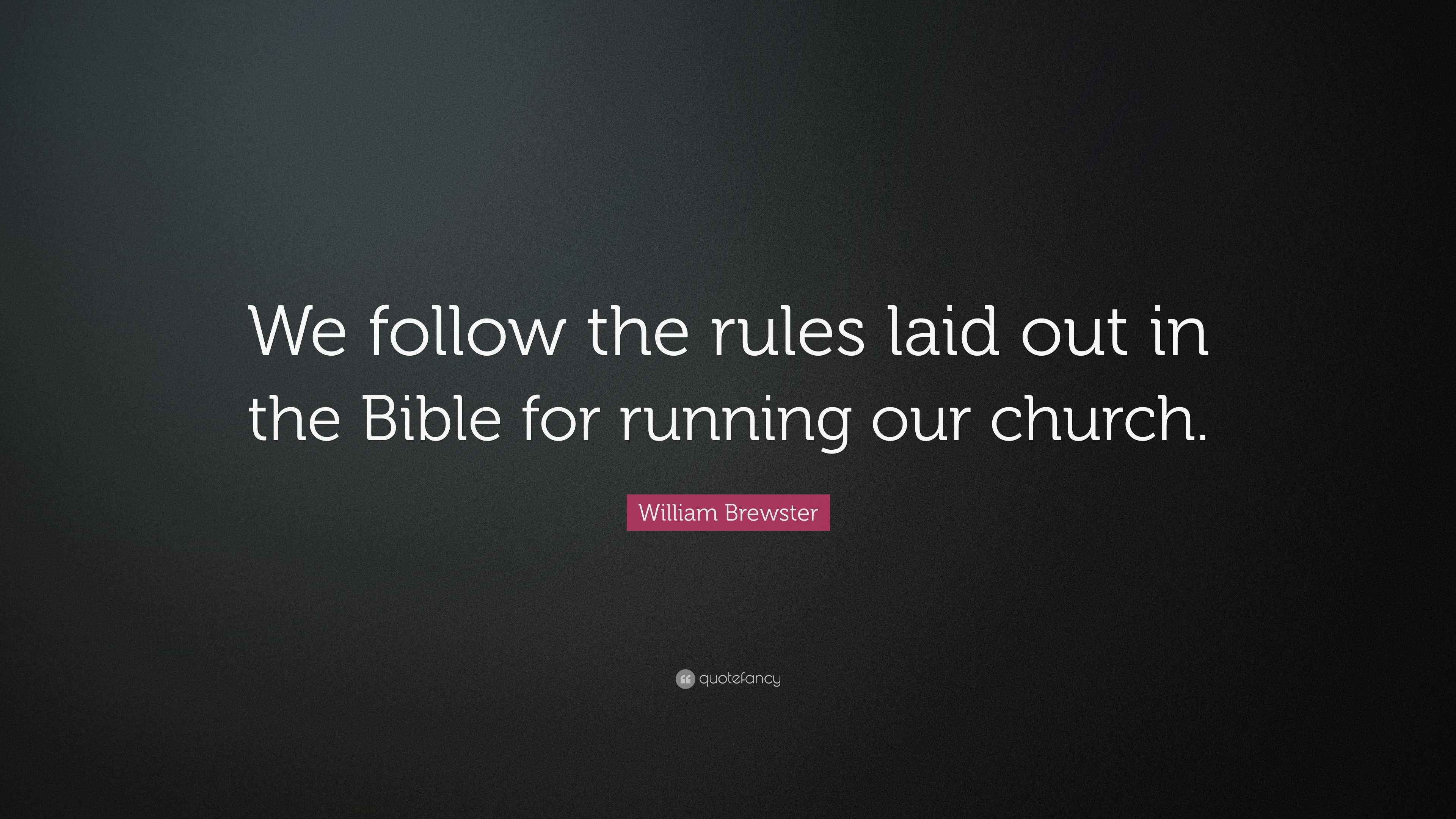 William Brewster Quote: “We follow the rules laid out in the Bible for ...