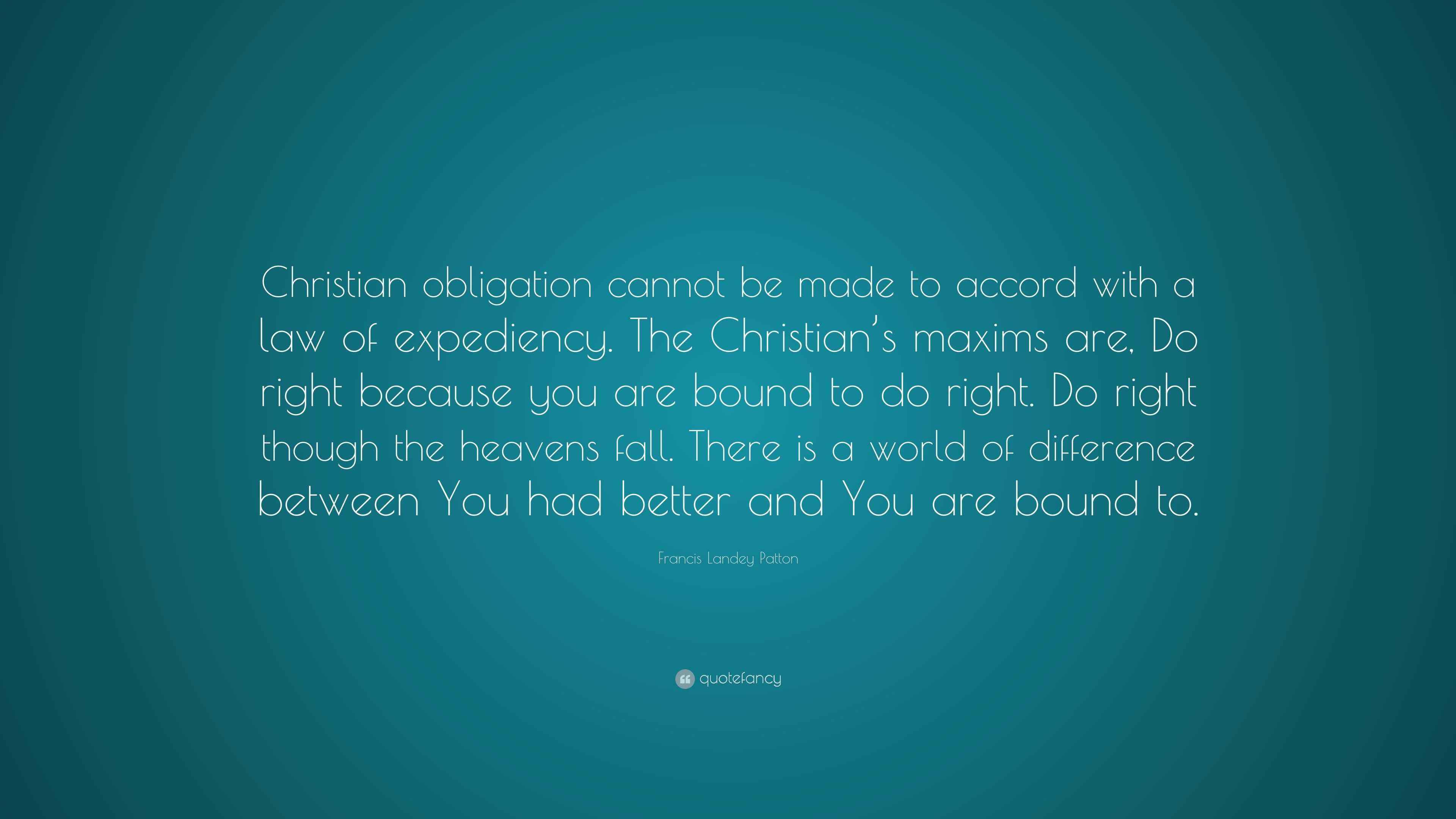 Francis Landey Patton Quote: “Christian obligation cannot be made to ...