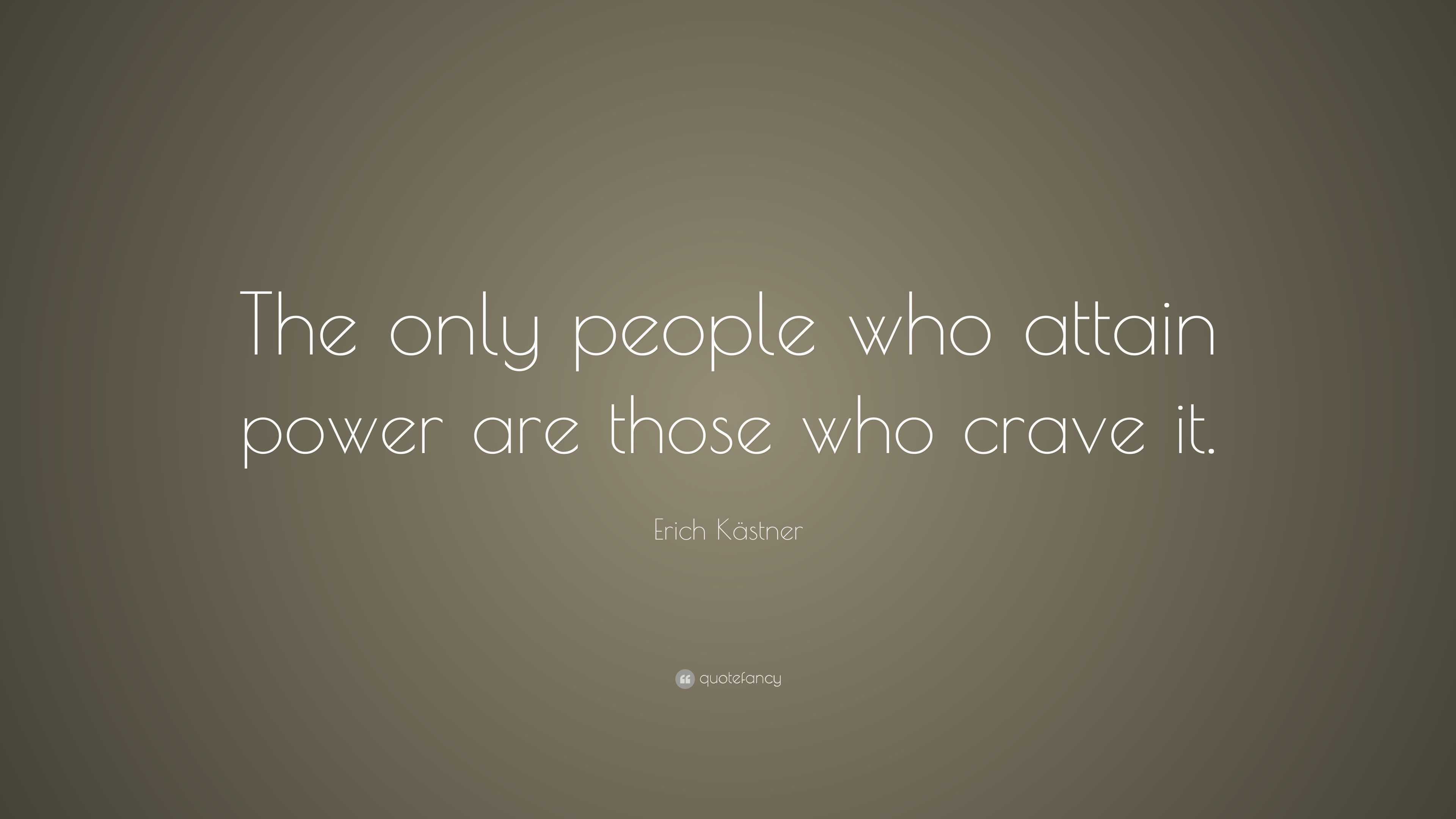 Erich Kästner Quote: “The only people who attain power are those who ...