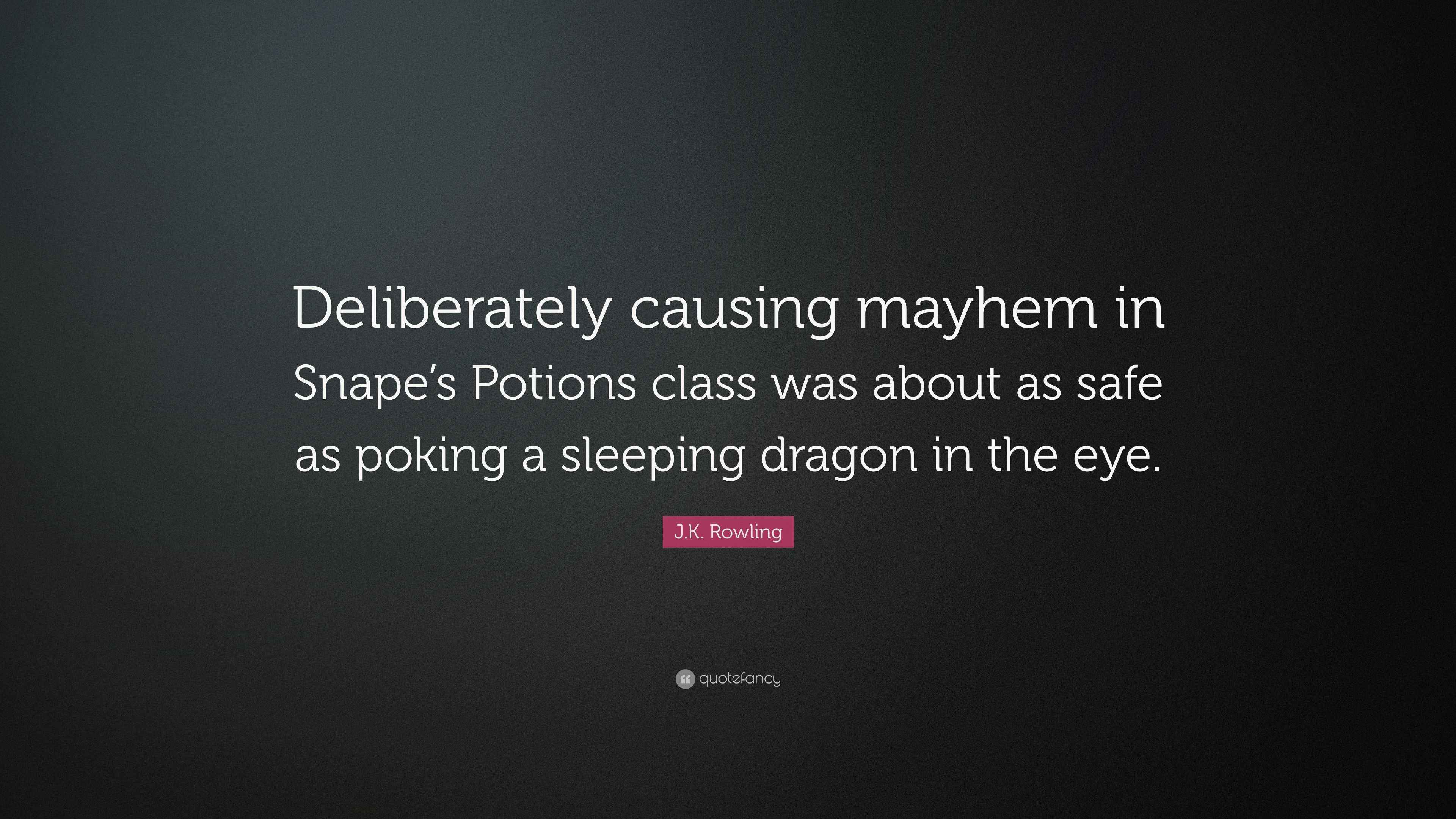 J.K. Rowling Quote: “Deliberately causing mayhem in Snape’s Potions ...
