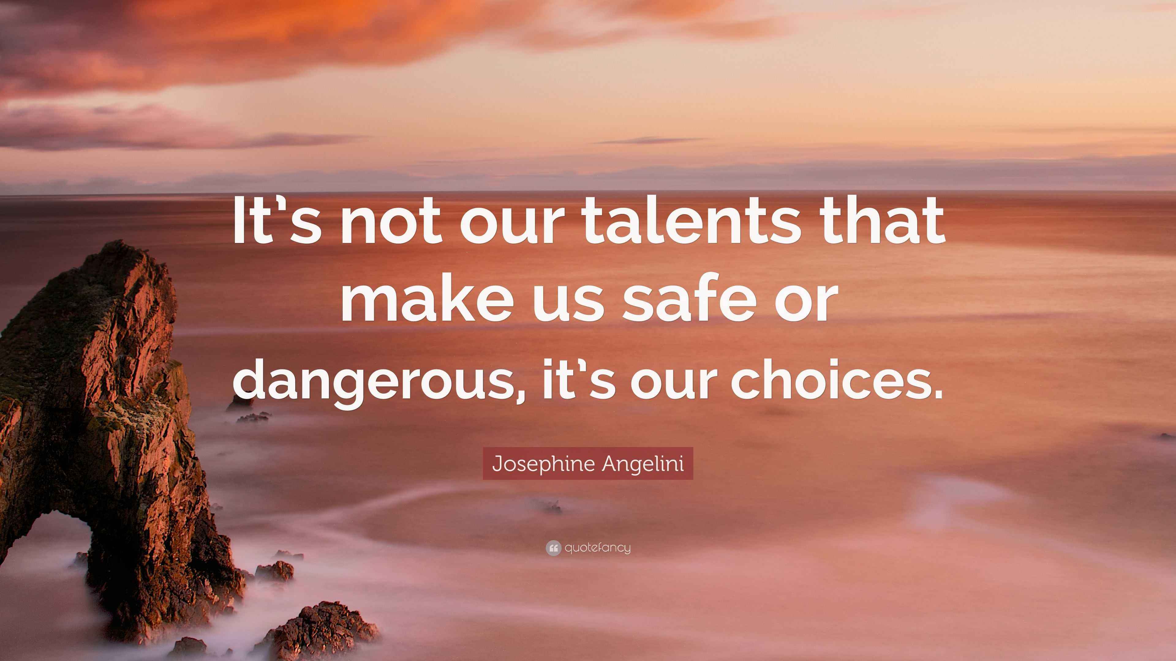 Josephine Angelini Quote: “It’s not our talents that make us safe or ...