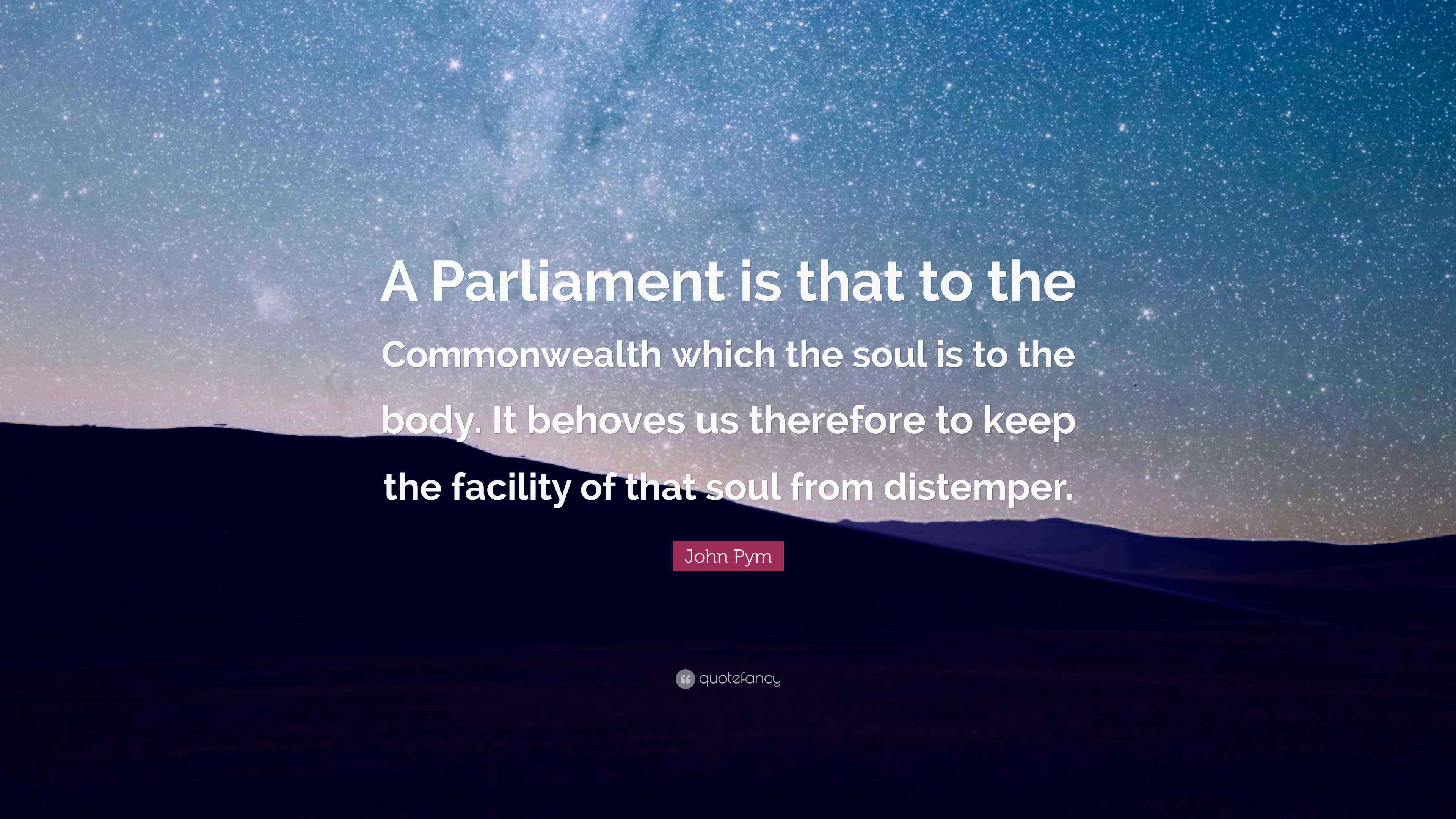 John Pym Quote: “A Parliament is that to the Commonwealth which the ...