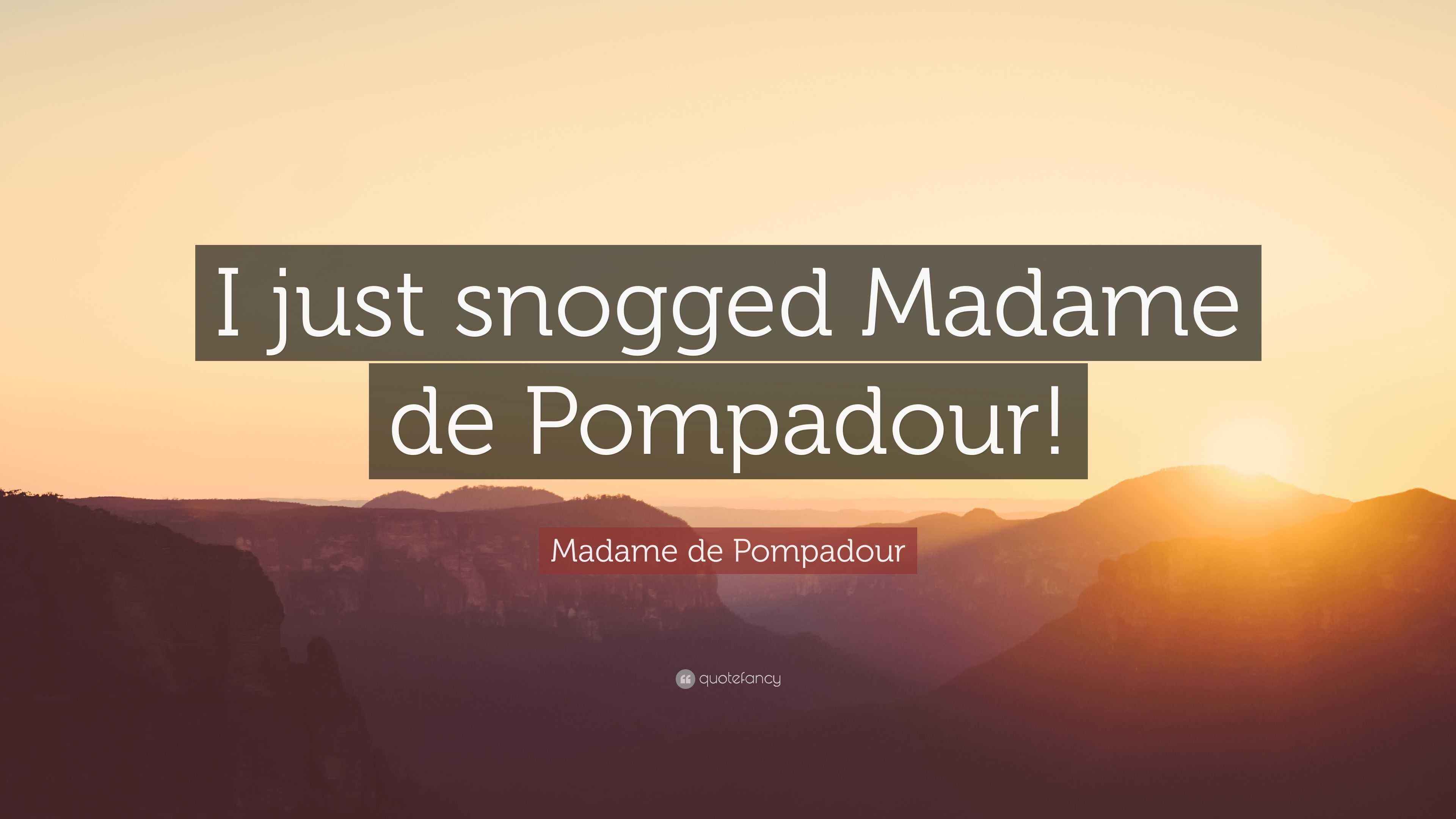 Madame de Pompadour Quote: “I just snogged Madame de Pompadour!”