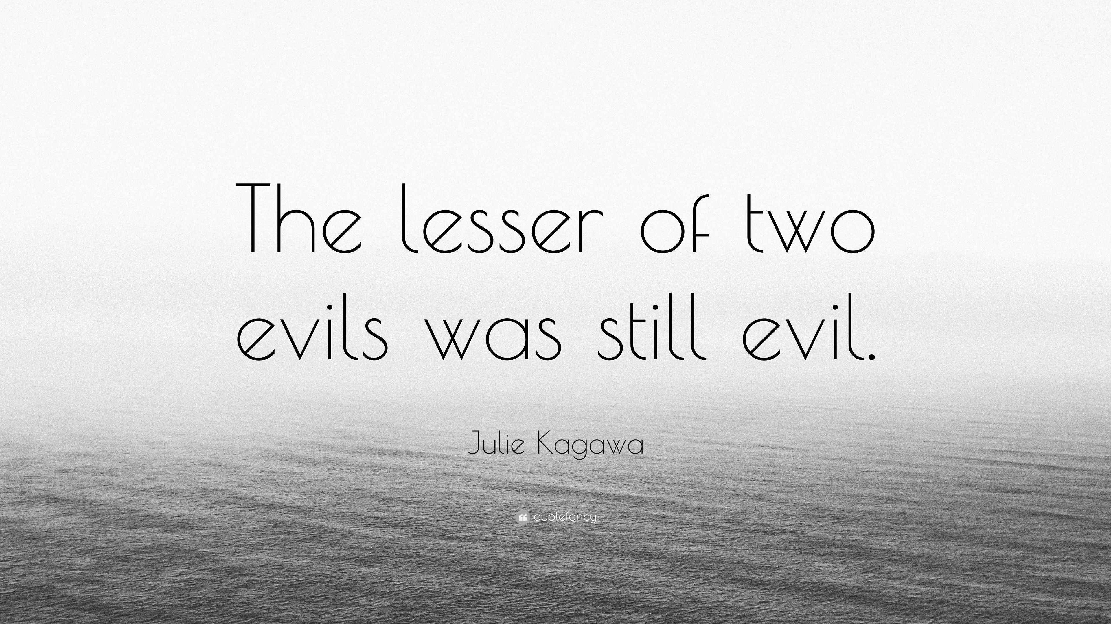 Julie Kagawa Quote: “The lesser of two evils was still evil.”