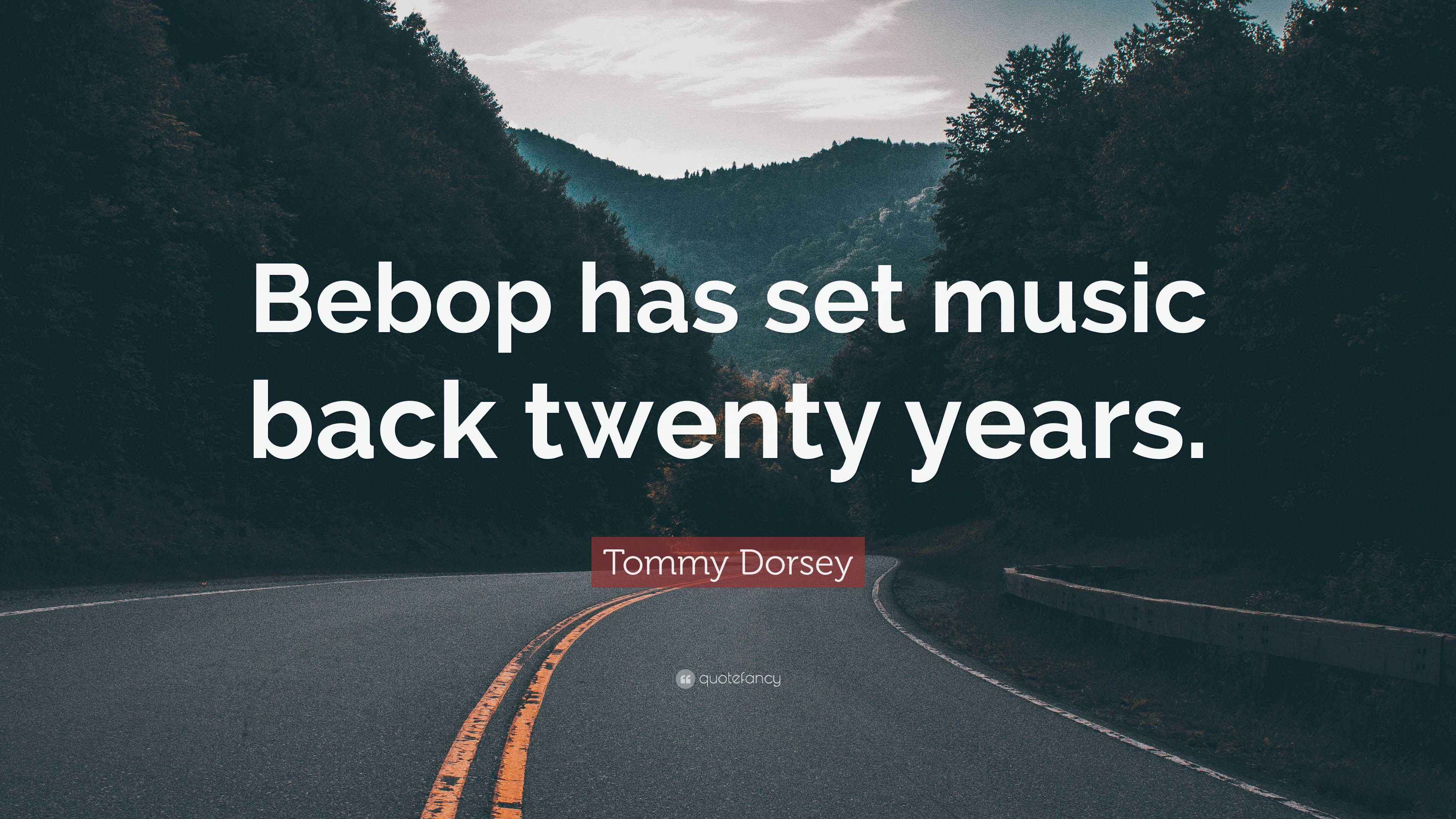 Tommy Dorsey Quote: “Bebop has set music back twenty years.”