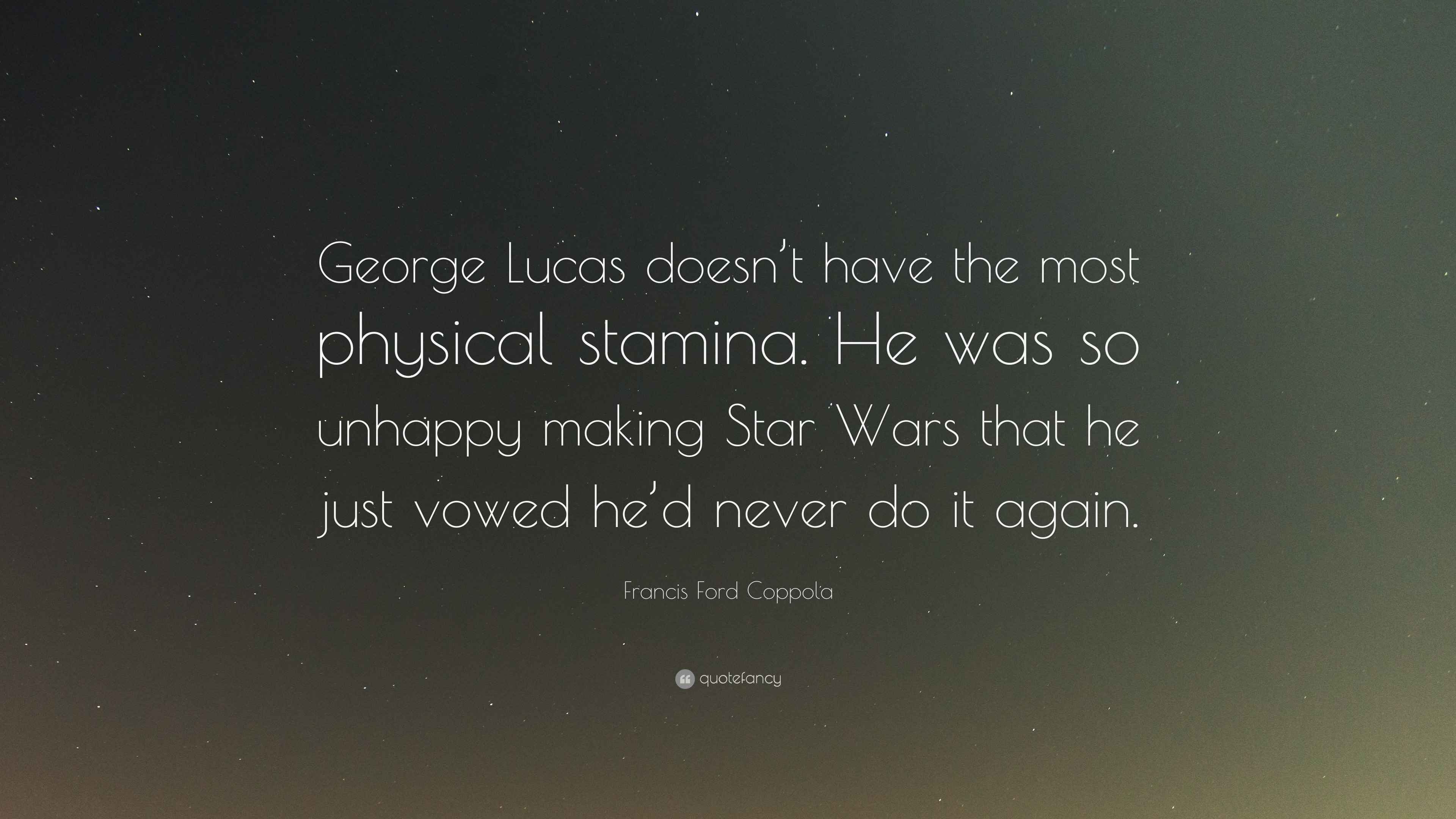 Francis Ford Coppola Quote: “George Lucas doesn’t have the most ...