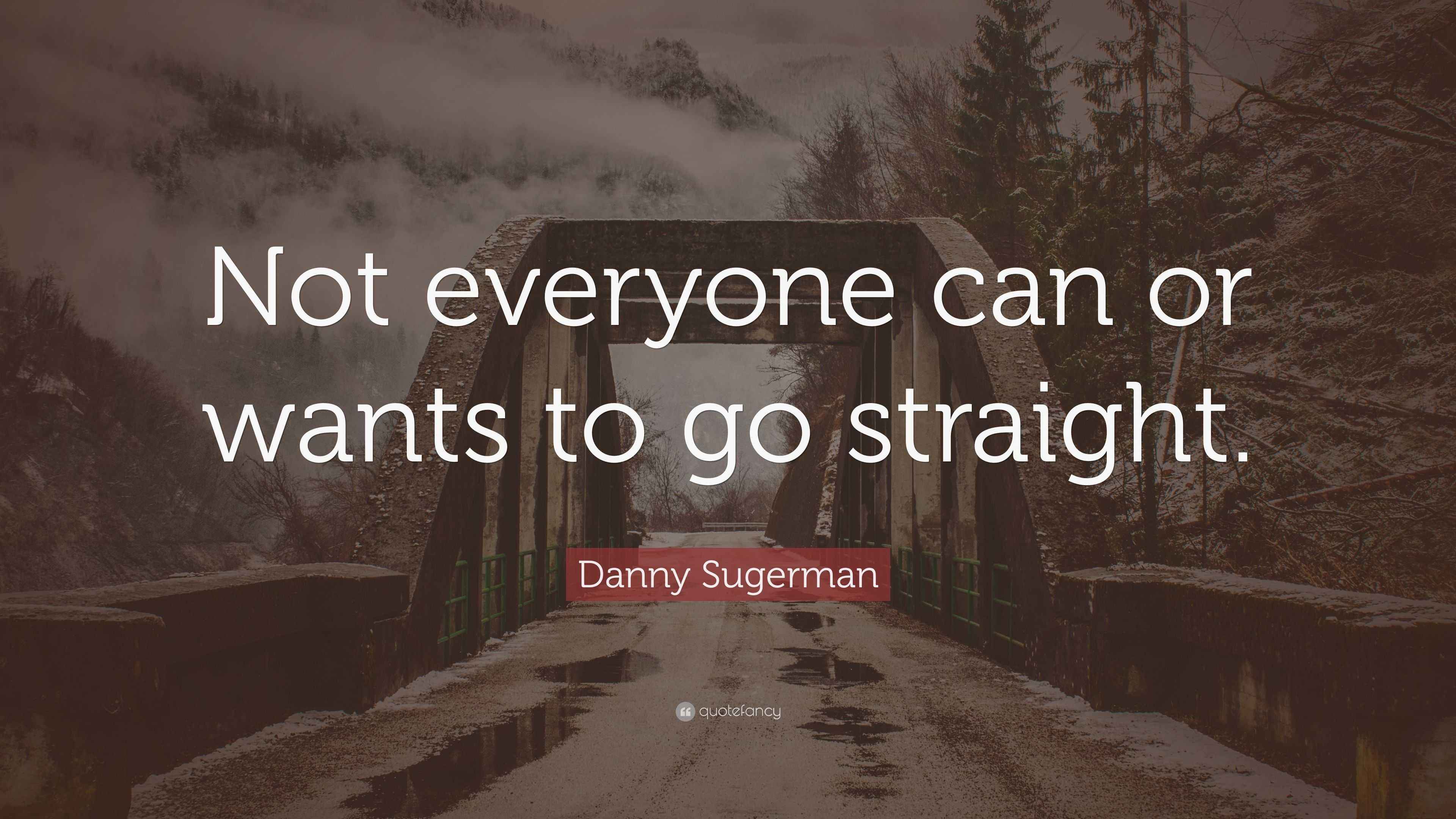 Danny Sugerman Quote: “Not everyone can or wants to go straight.”