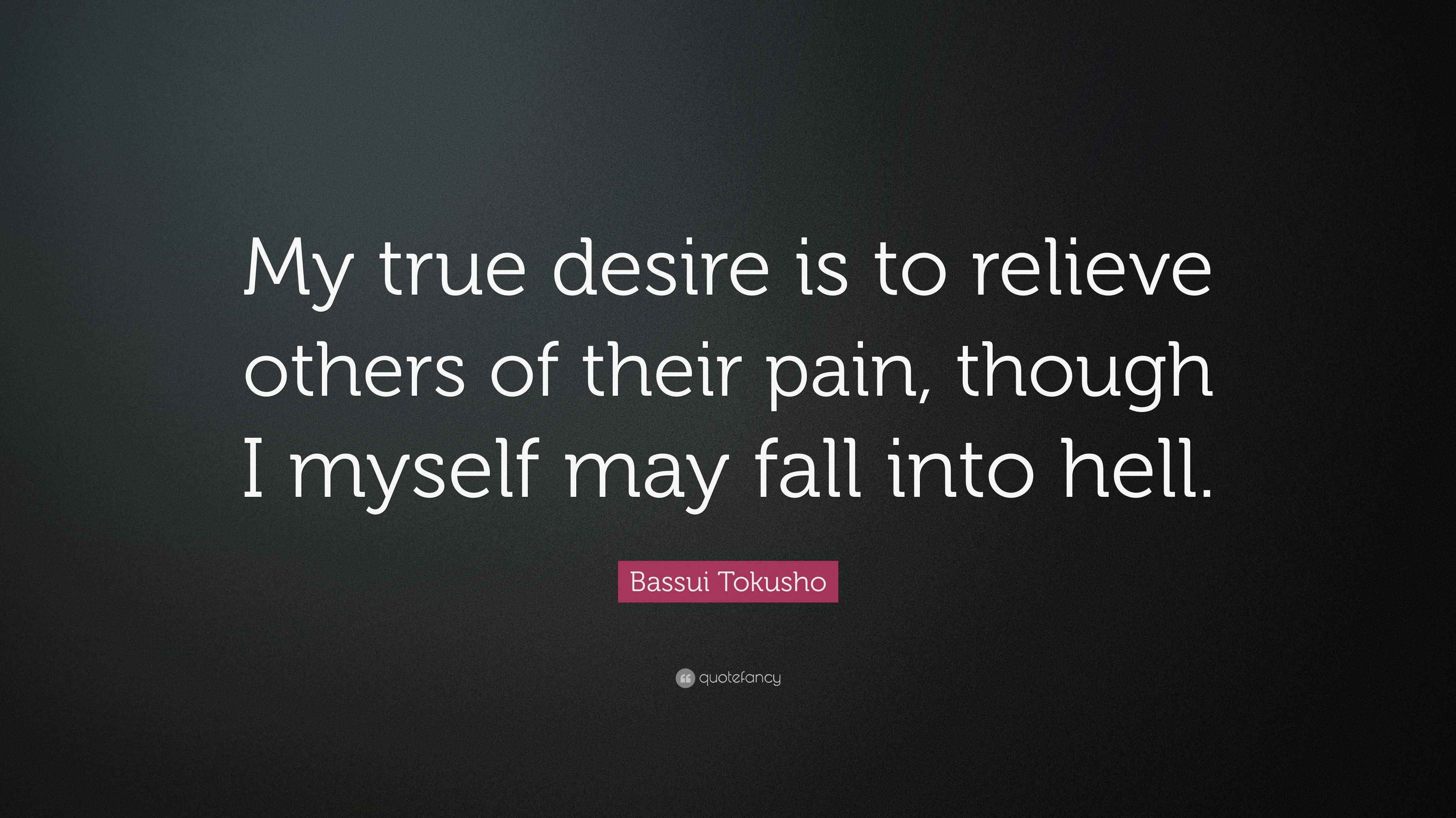 Bassui Tokusho Quote: “My true desire is to relieve others of their ...