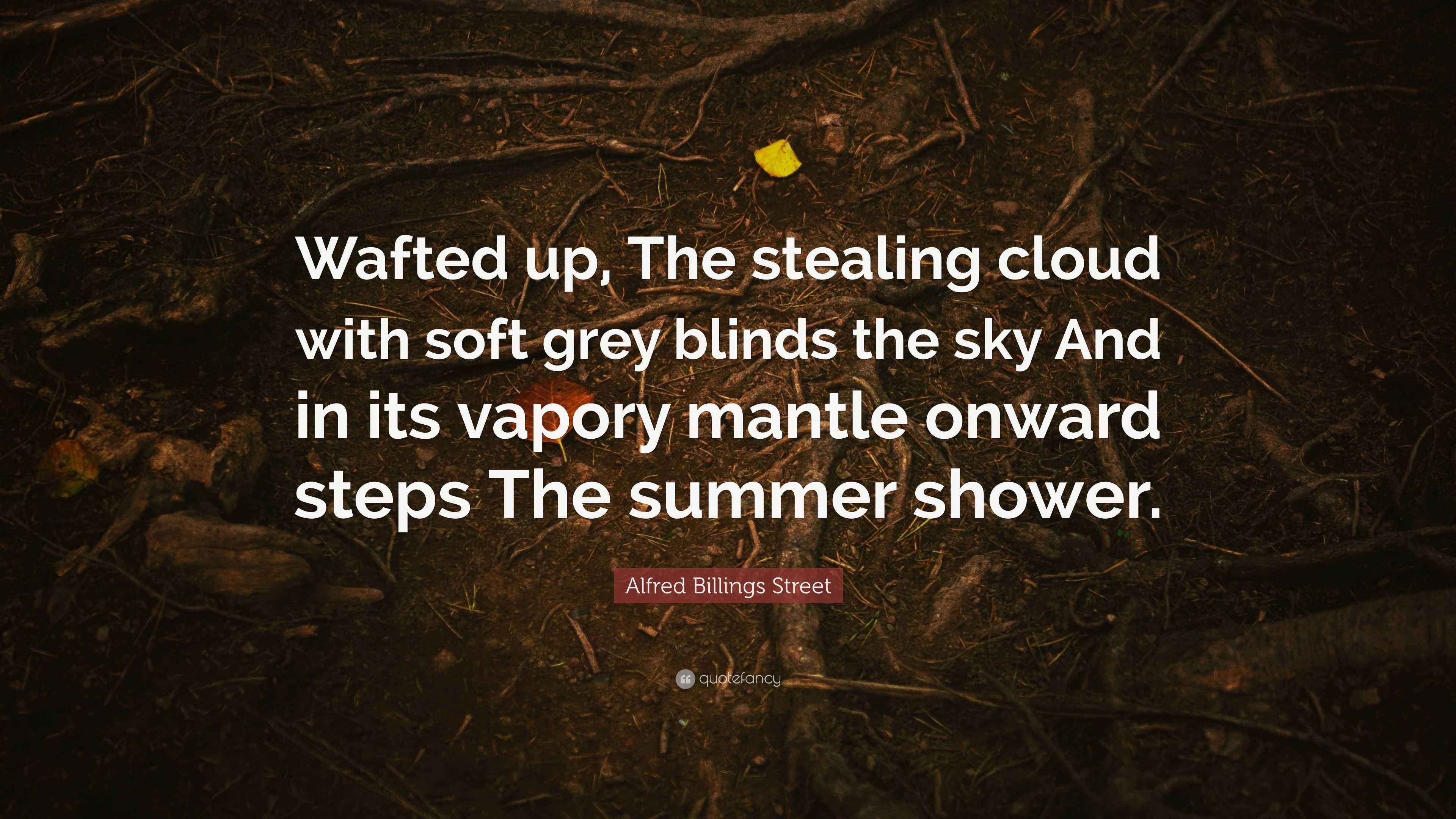 Alfred Billings Street Quote: “Wafted up, The stealing cloud with soft ...
