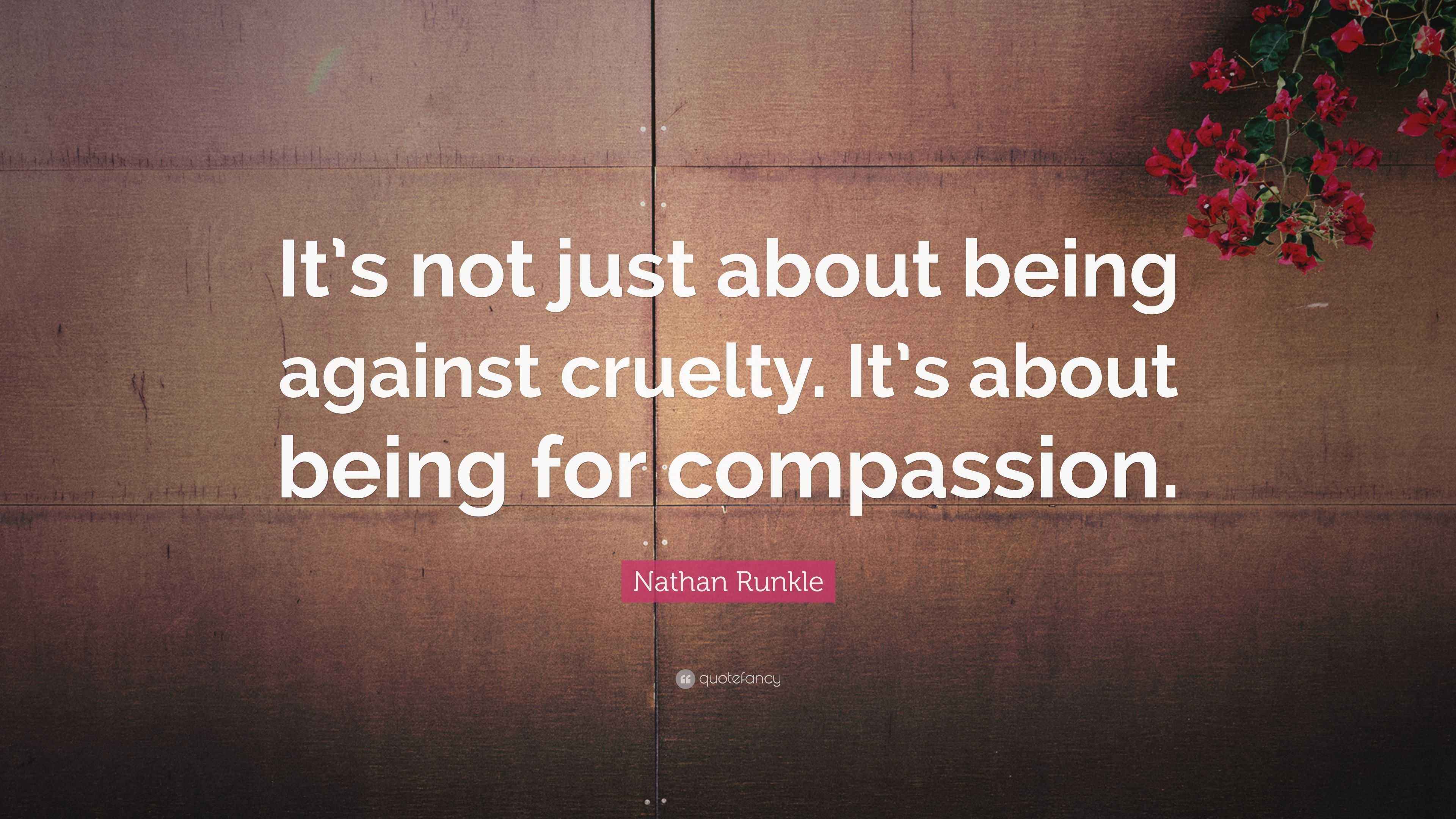 Nathan Runkle Quote: “It’s not just about being against cruelty. It’s ...