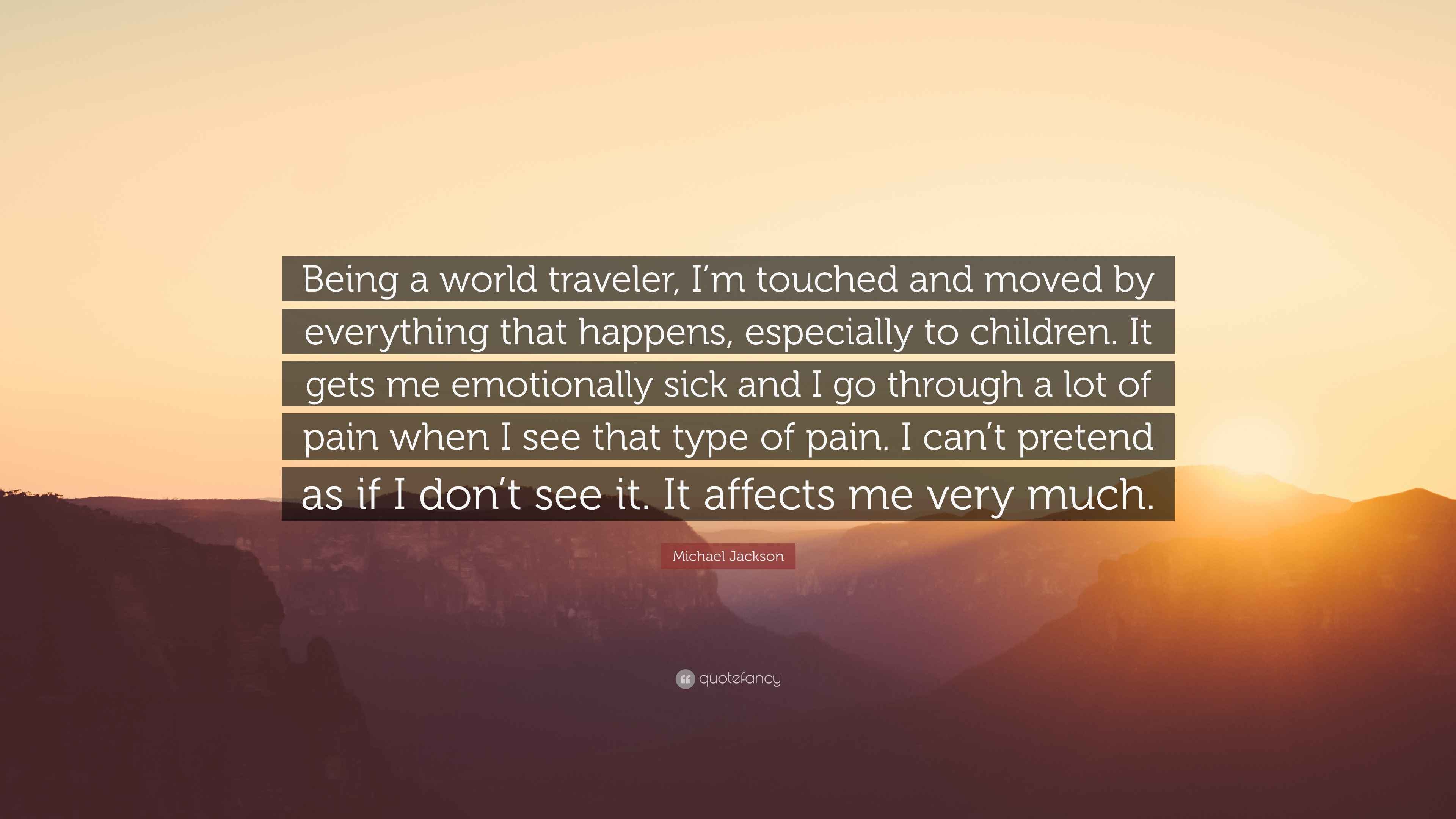Michael Jackson Quote: “Being a world traveler, I’m touched and moved ...