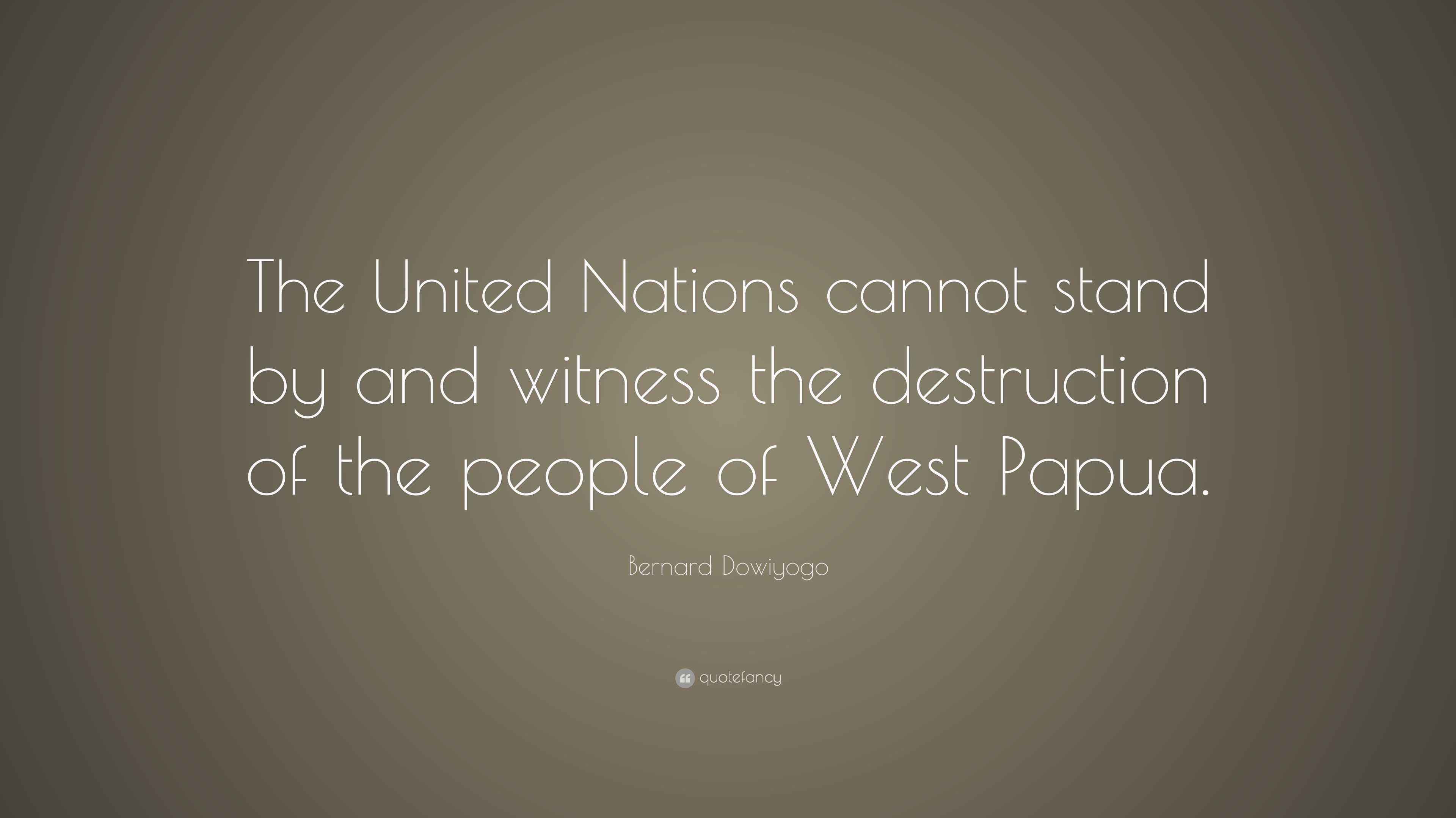 Bernard Dowiyogo Quote: “The United Nations cannot stand by and witness ...