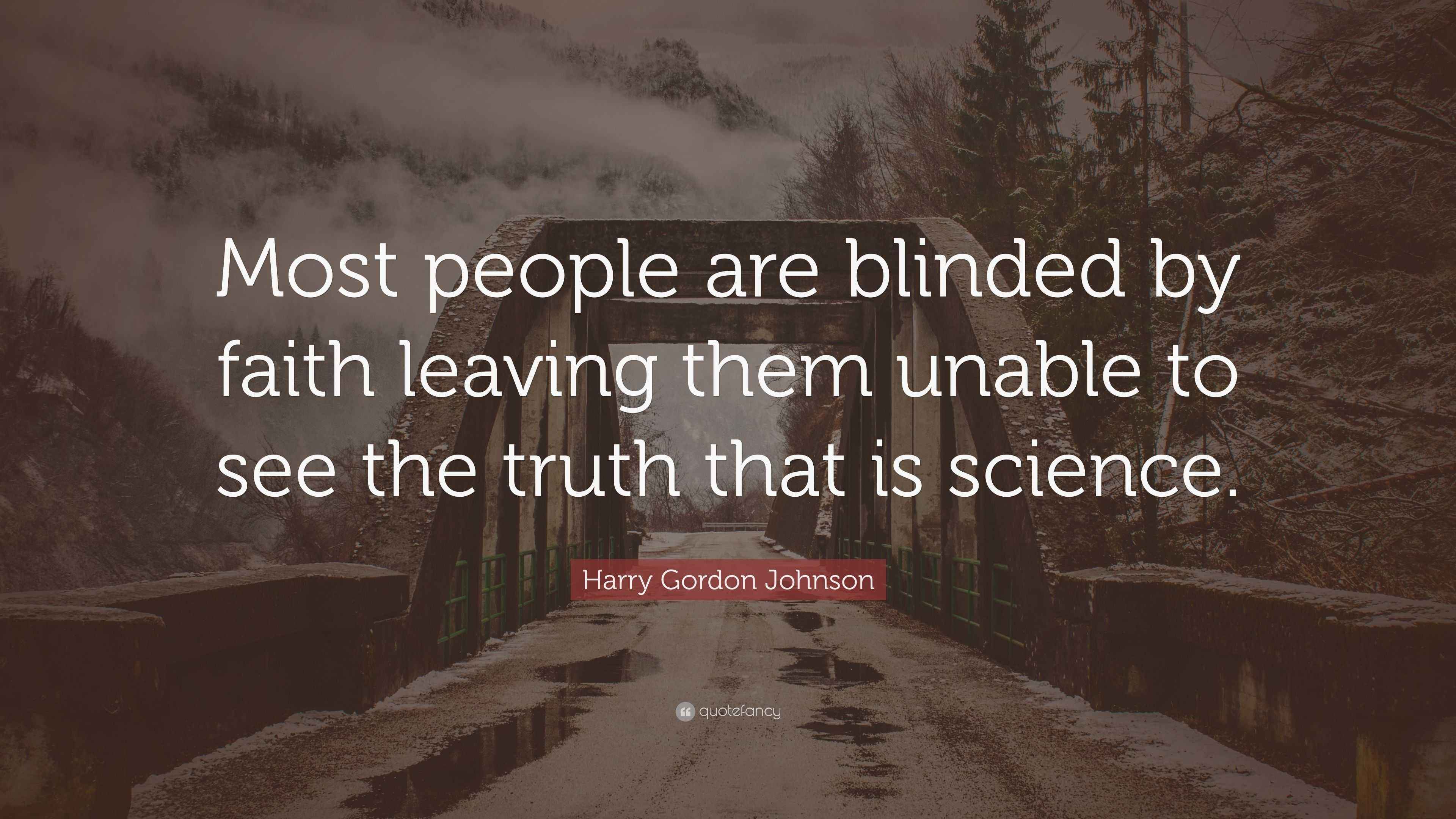 Harry Gordon Johnson Quote: “Most people are blinded by faith leaving ...