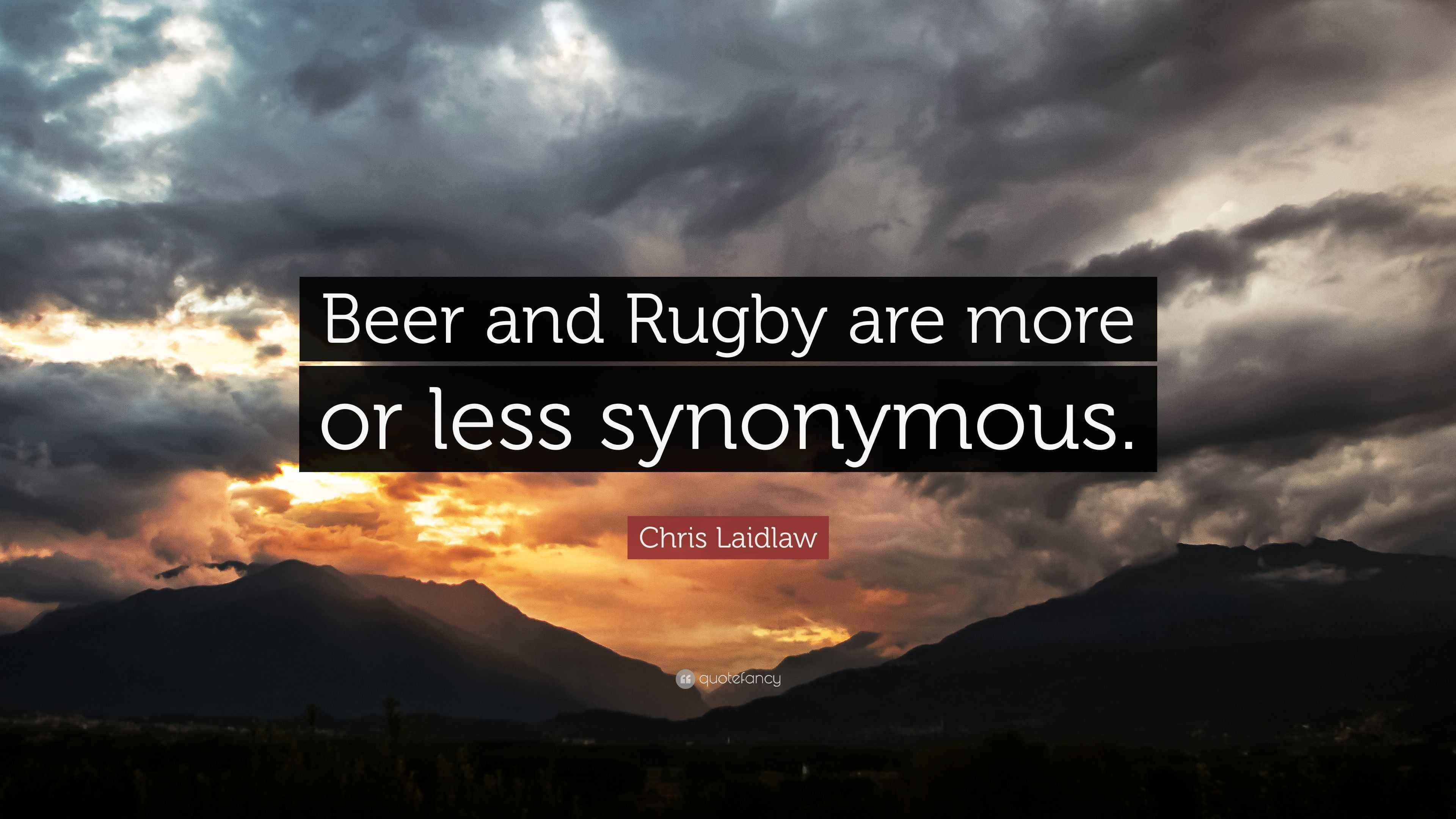 Chris Laidlaw Quote: “Beer and Rugby are more or less synonymous.”