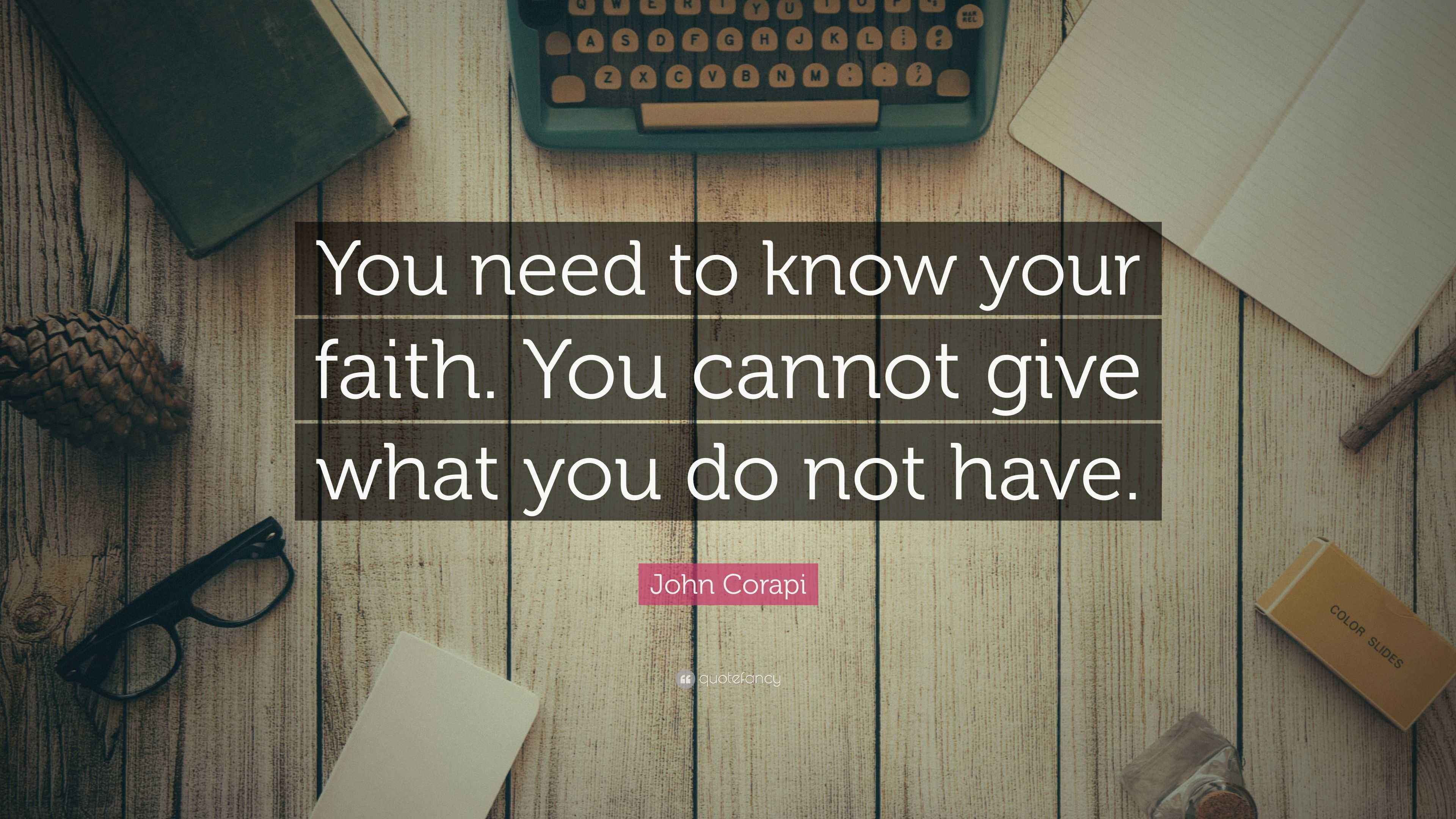 John Corapi Quote: “You need to know your faith. You cannot give what ...