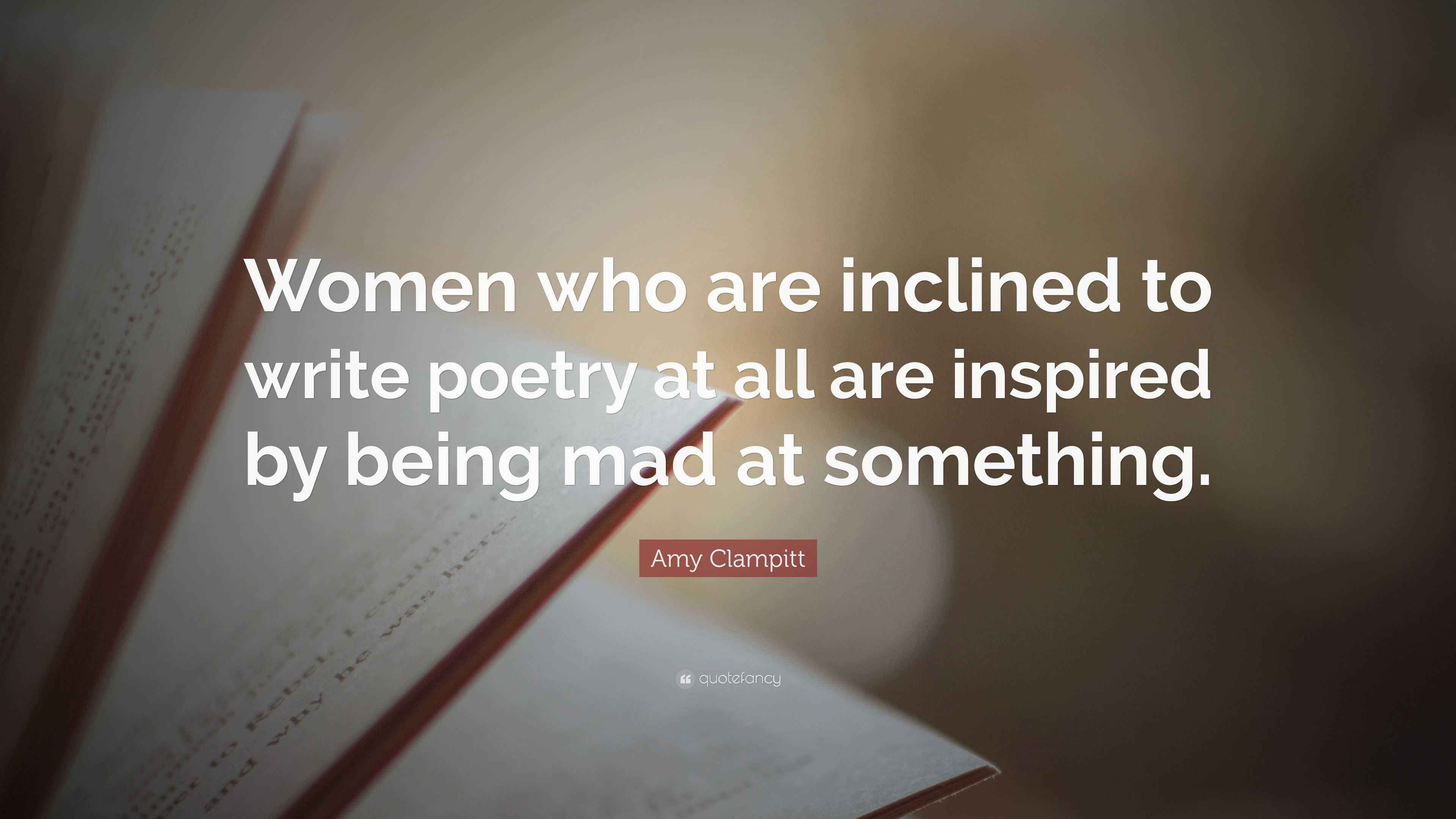 Amy Clampitt Quote: “Women who are inclined to write poetry at all are ...