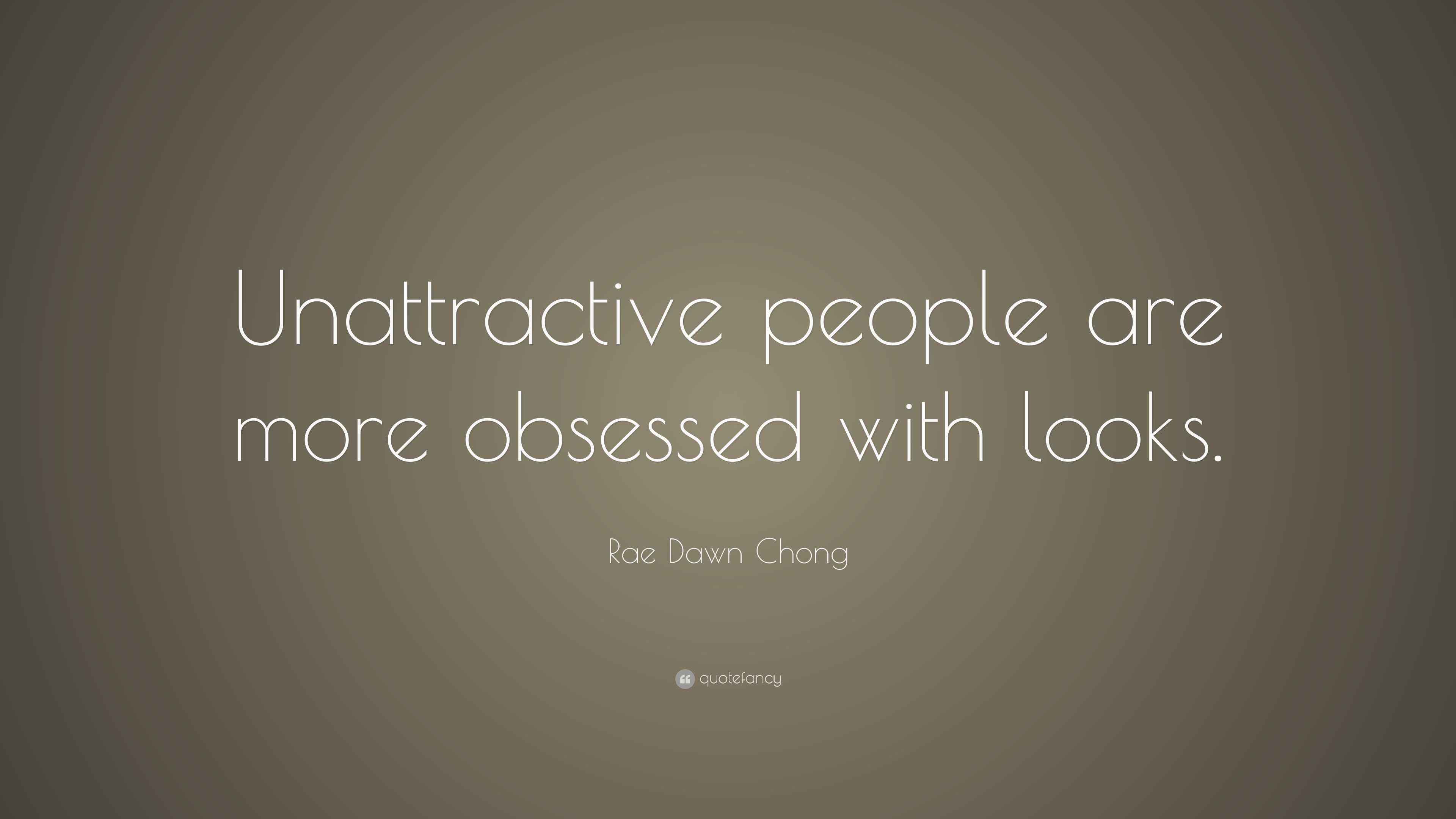 Rae Dawn Chong Quote: “Unattractive people are more obsessed with looks.”