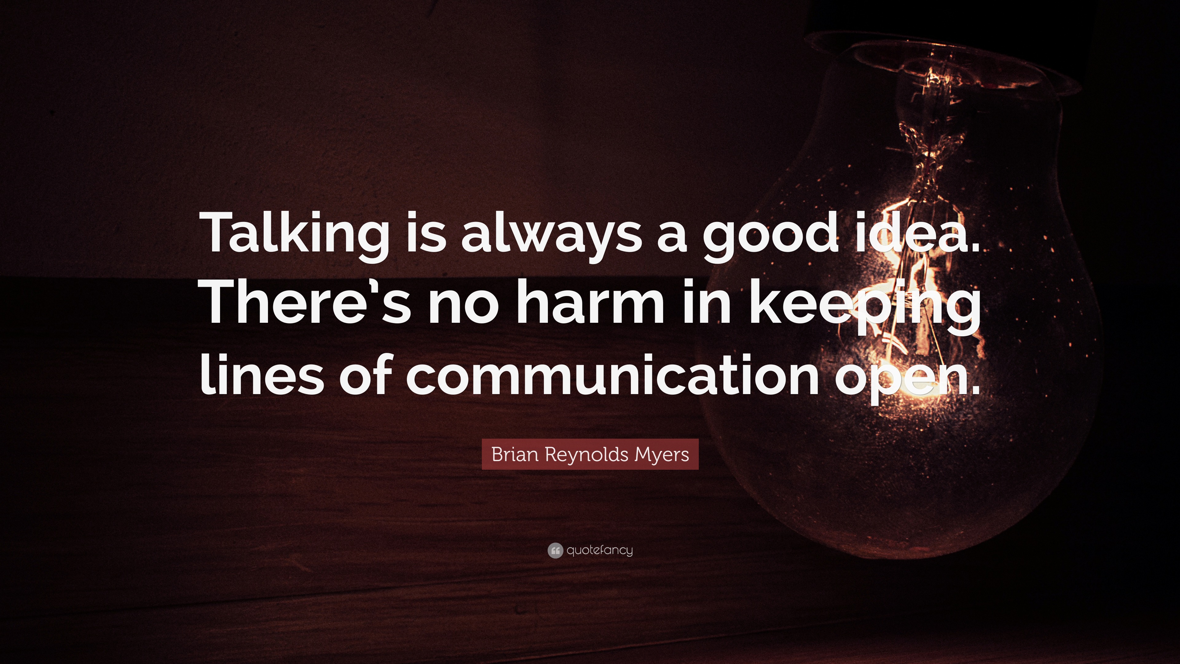 Brian Reynolds Myers Quote: “Talking is always a good idea. There’s no ...