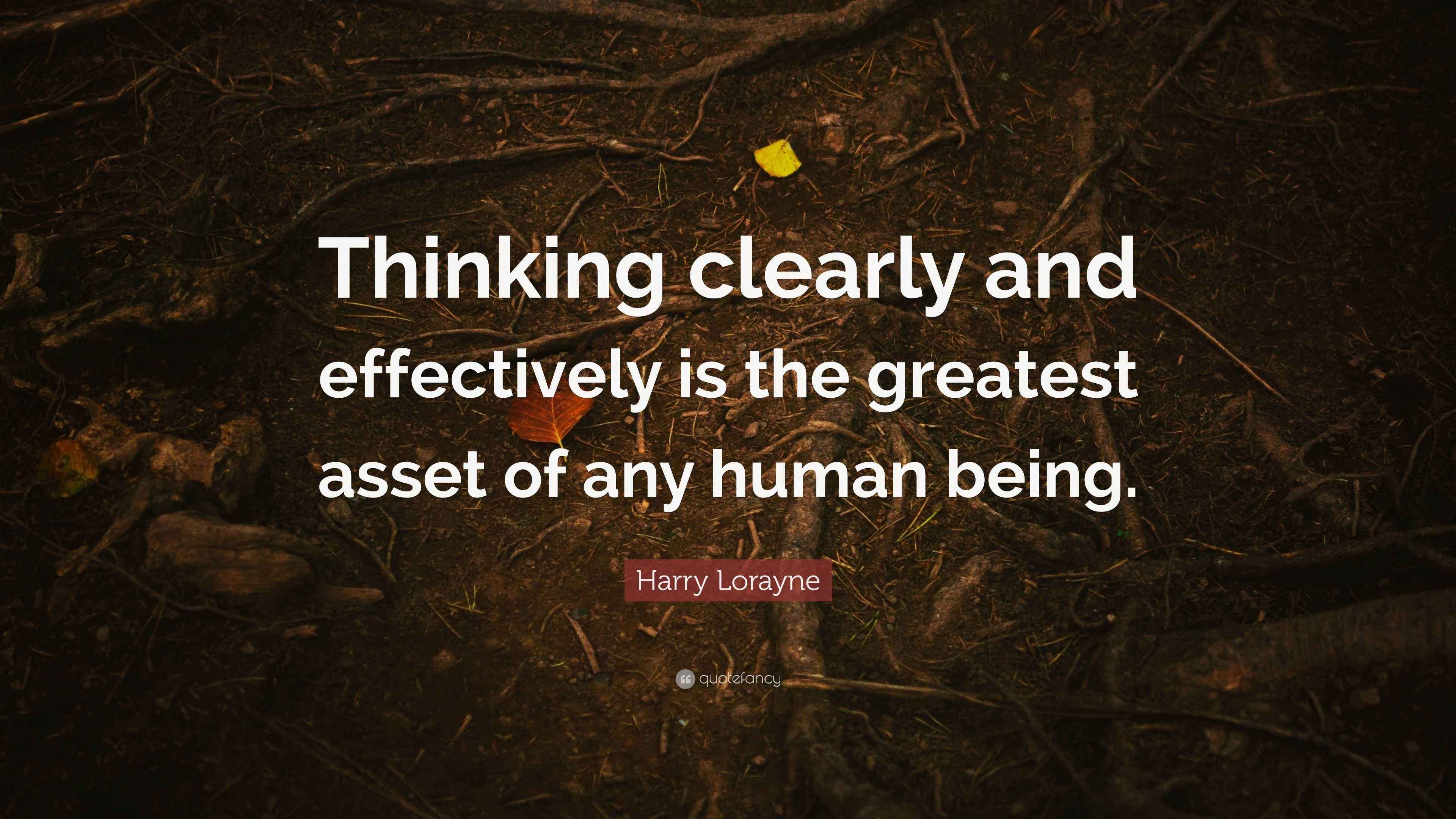 Harry Lorayne Quote: “Thinking clearly and effectively is the greatest ...