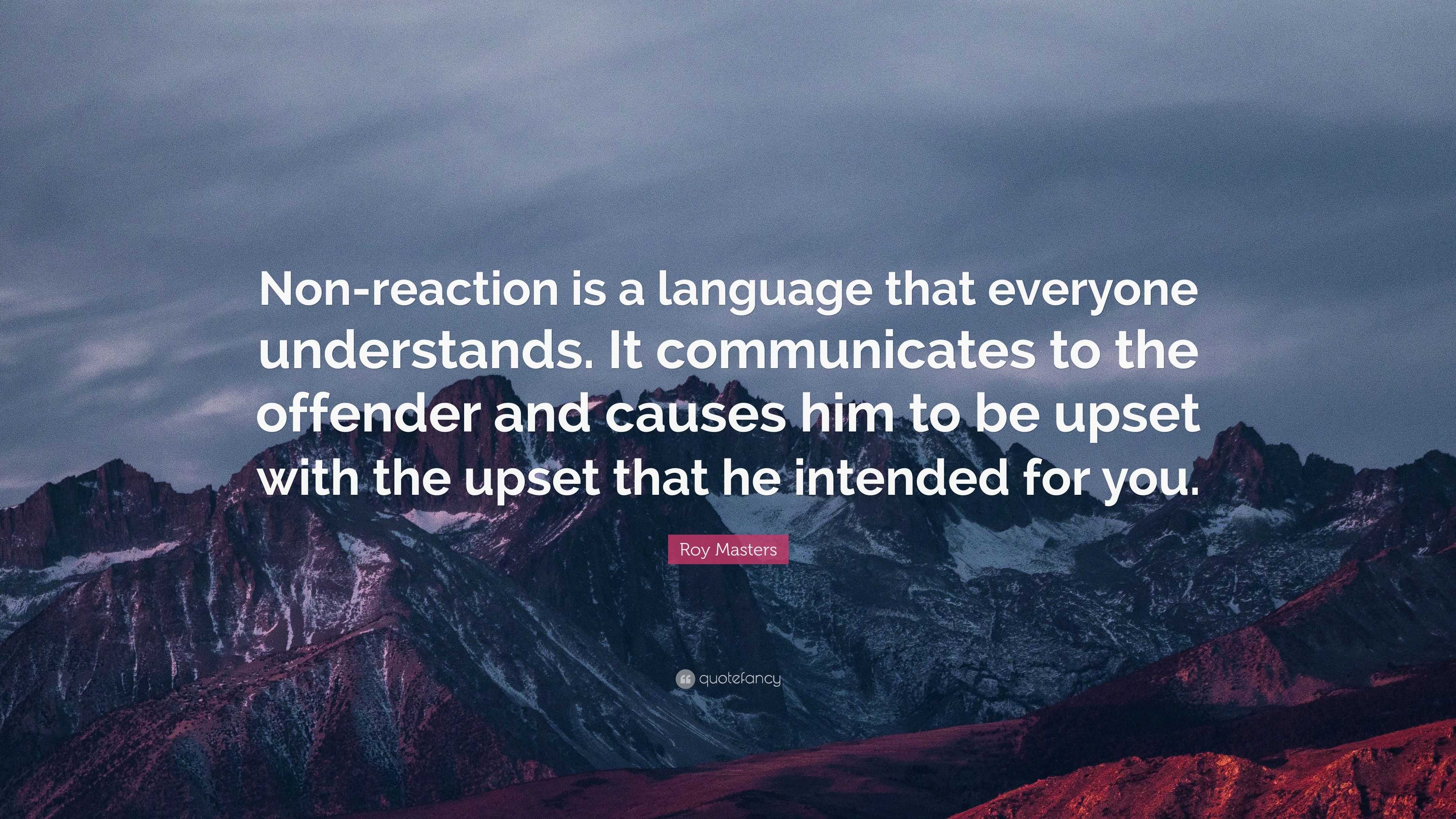 Roy Masters Quote: “Non-reaction is a language that everyone ...