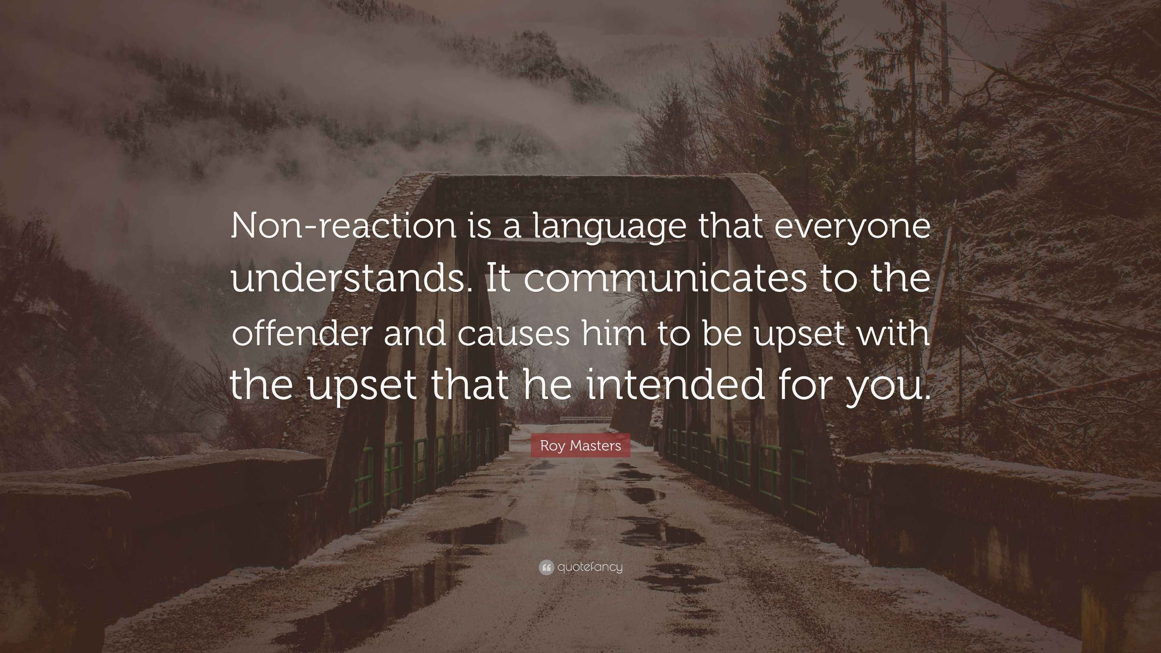 Roy Masters Quote: “Non-reaction is a language that everyone ...