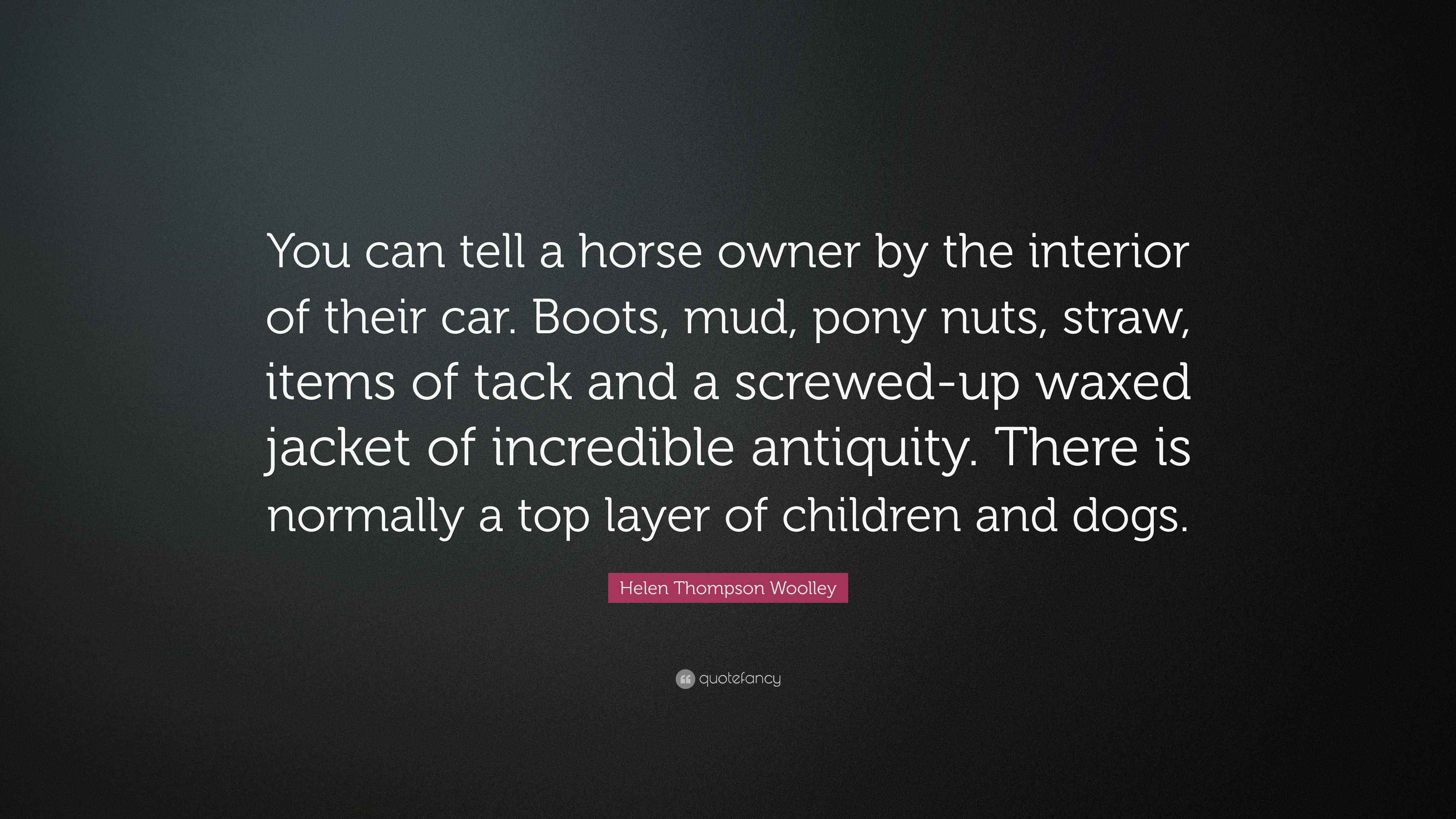 Helen Thompson Woolley Quote: “You can tell a horse owner by the ...