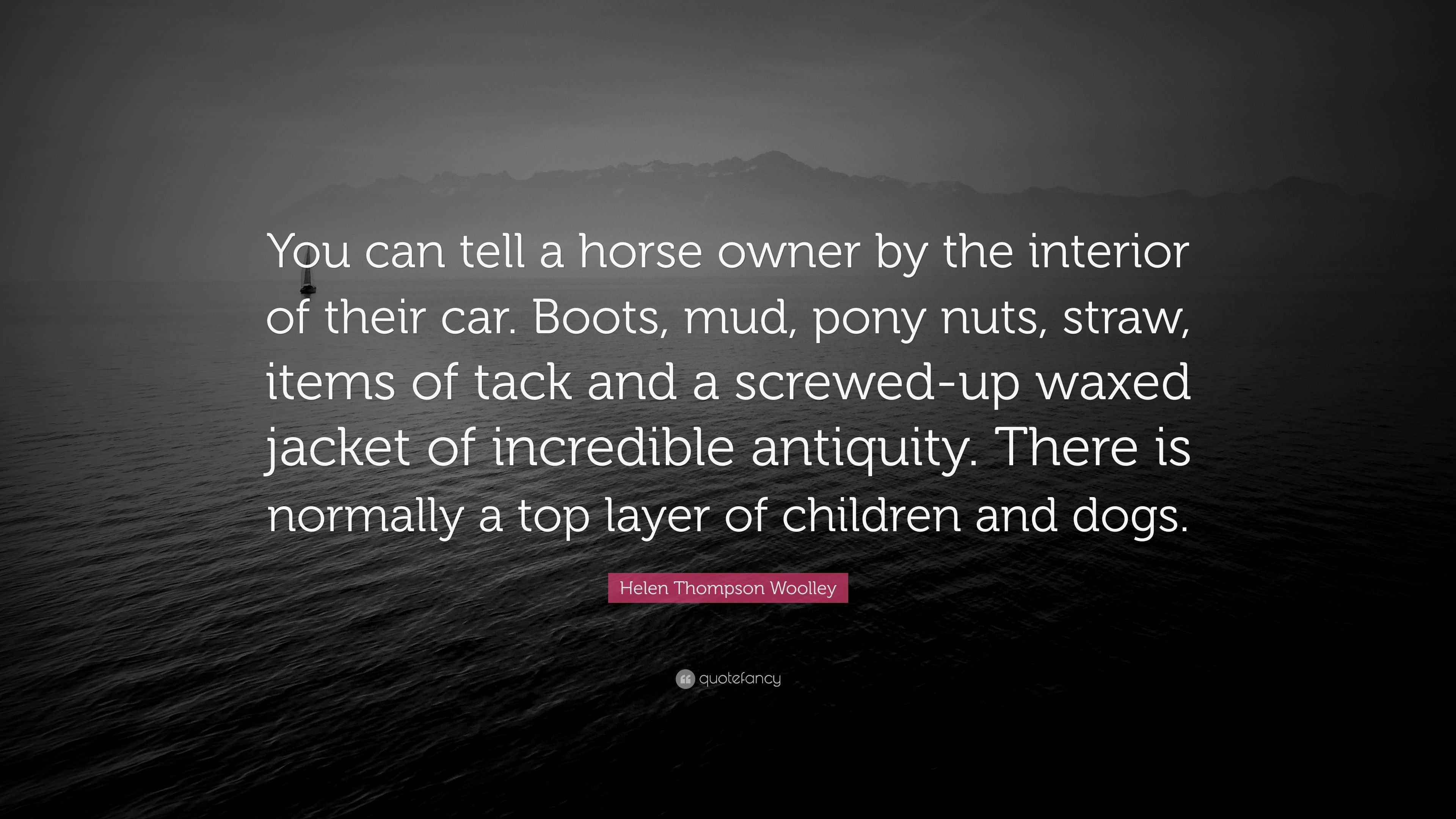 Helen Thompson Woolley Quote: “You can tell a horse owner by the ...