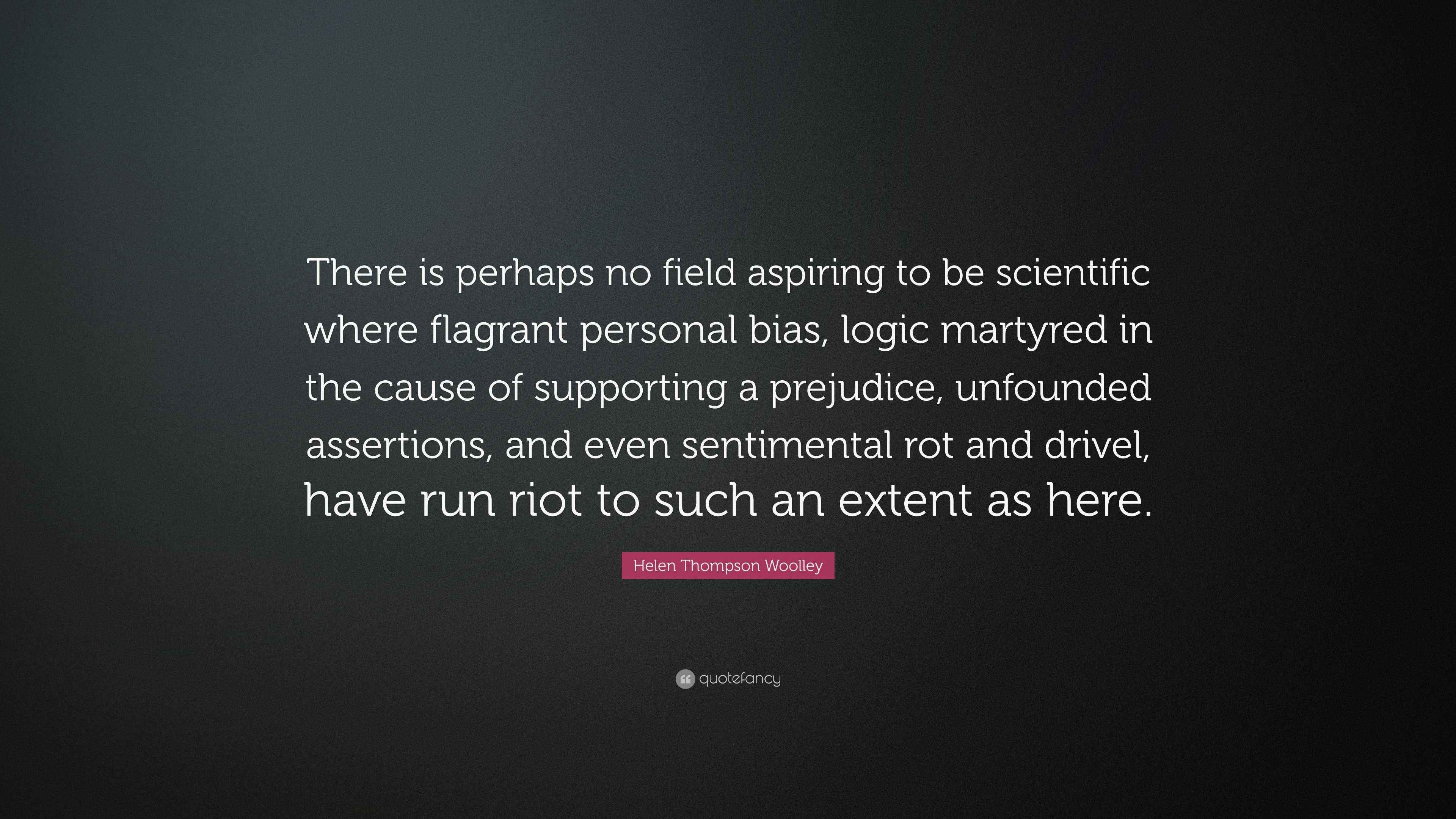 Helen Thompson Woolley Quote: “There is perhaps no field aspiring to be ...