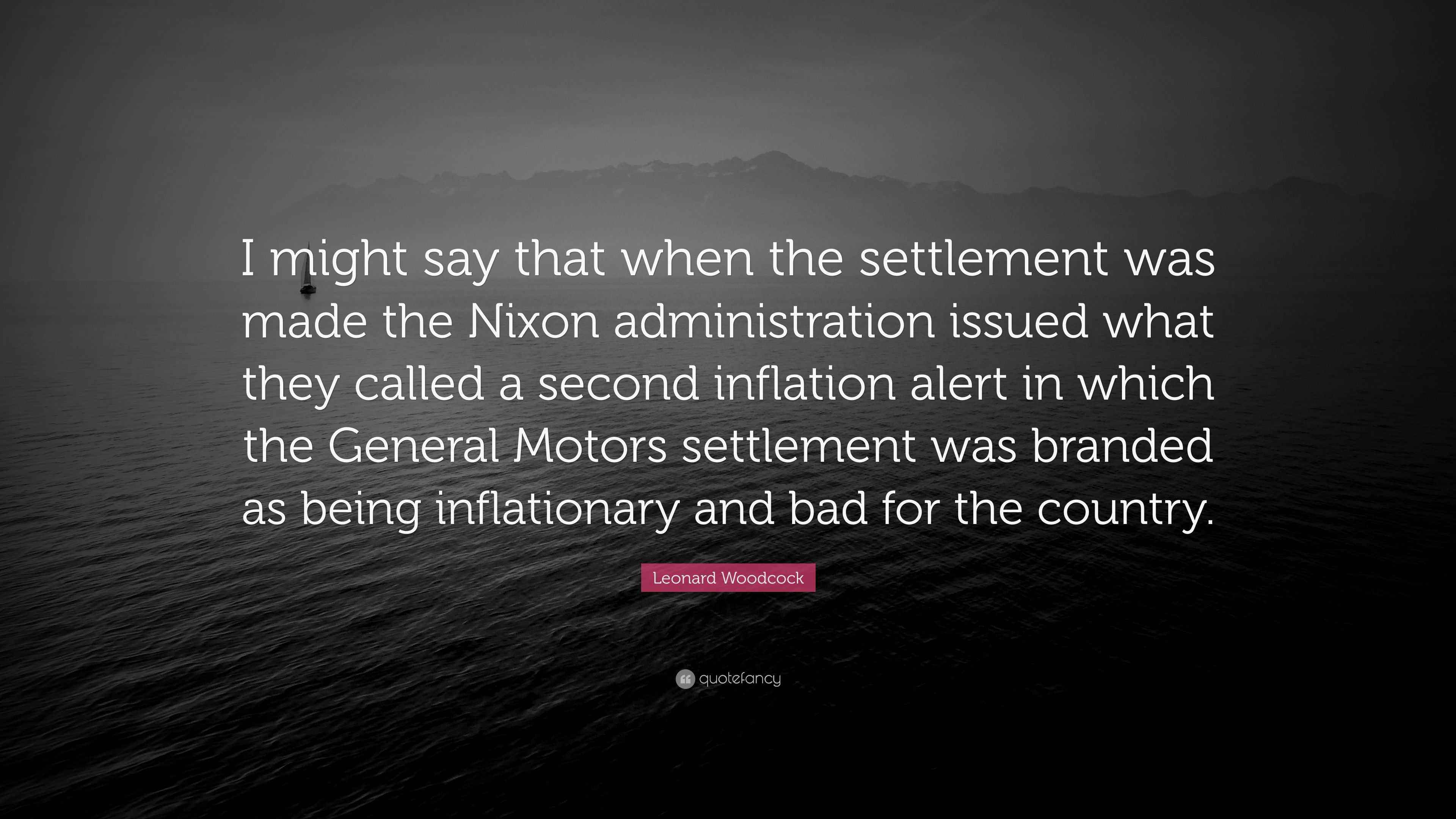 Leonard Woodcock Quote: “I might say that when the settlement was made ...