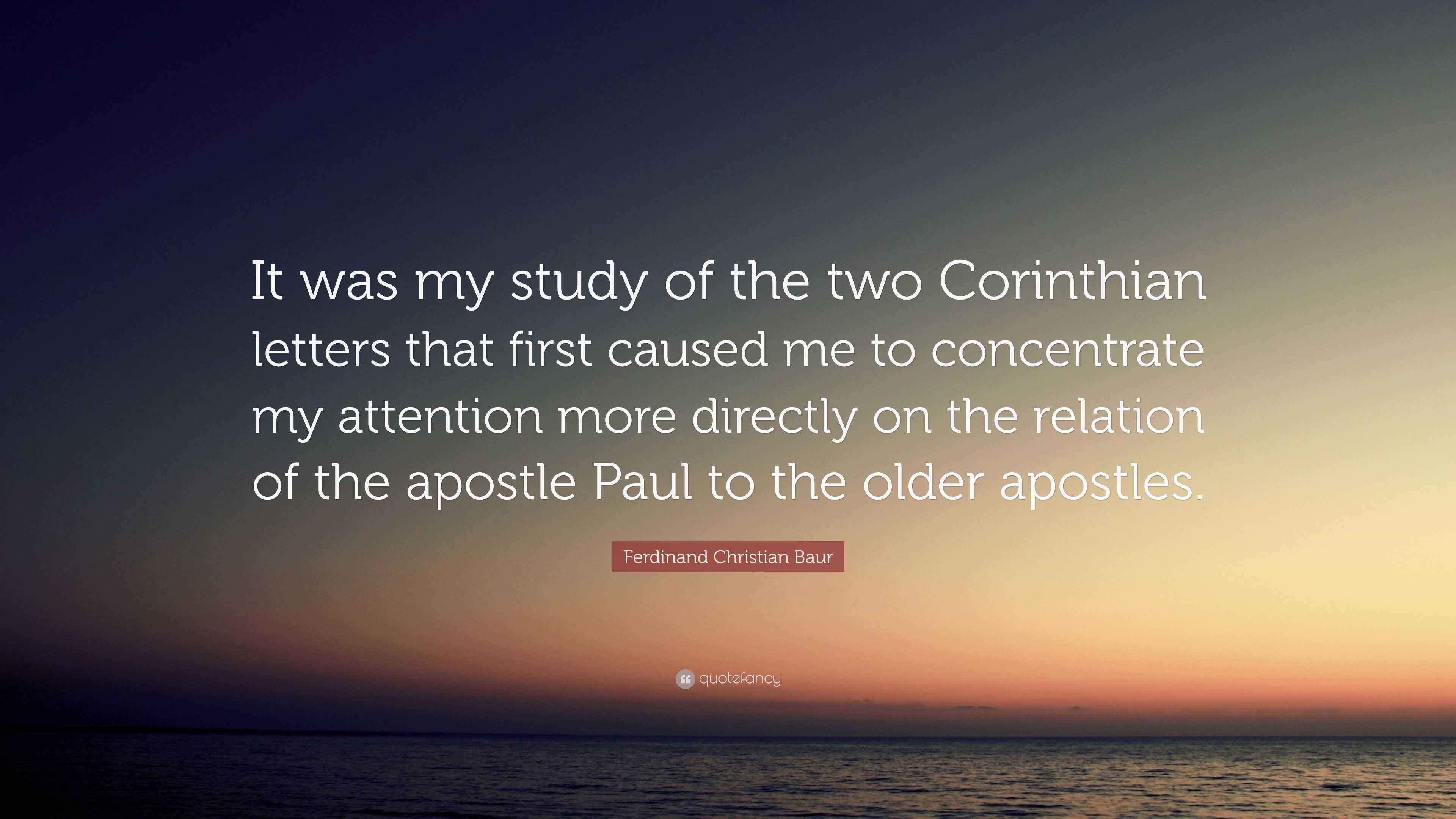 Ferdinand Christian Baur Quote: “It was my study of the two Corinthian ...