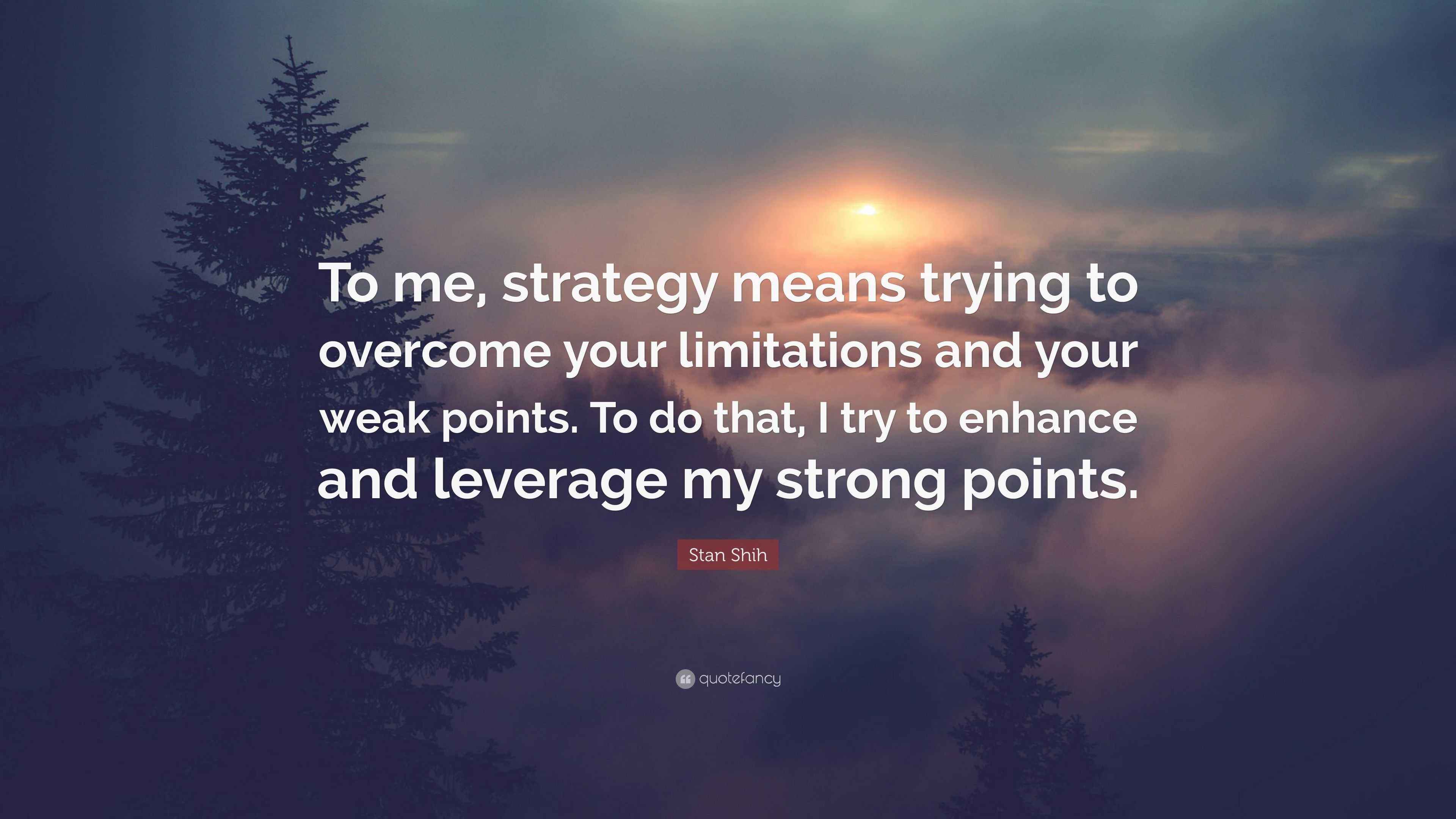 Stan Shih Quote: “To me, strategy means trying to overcome your ...