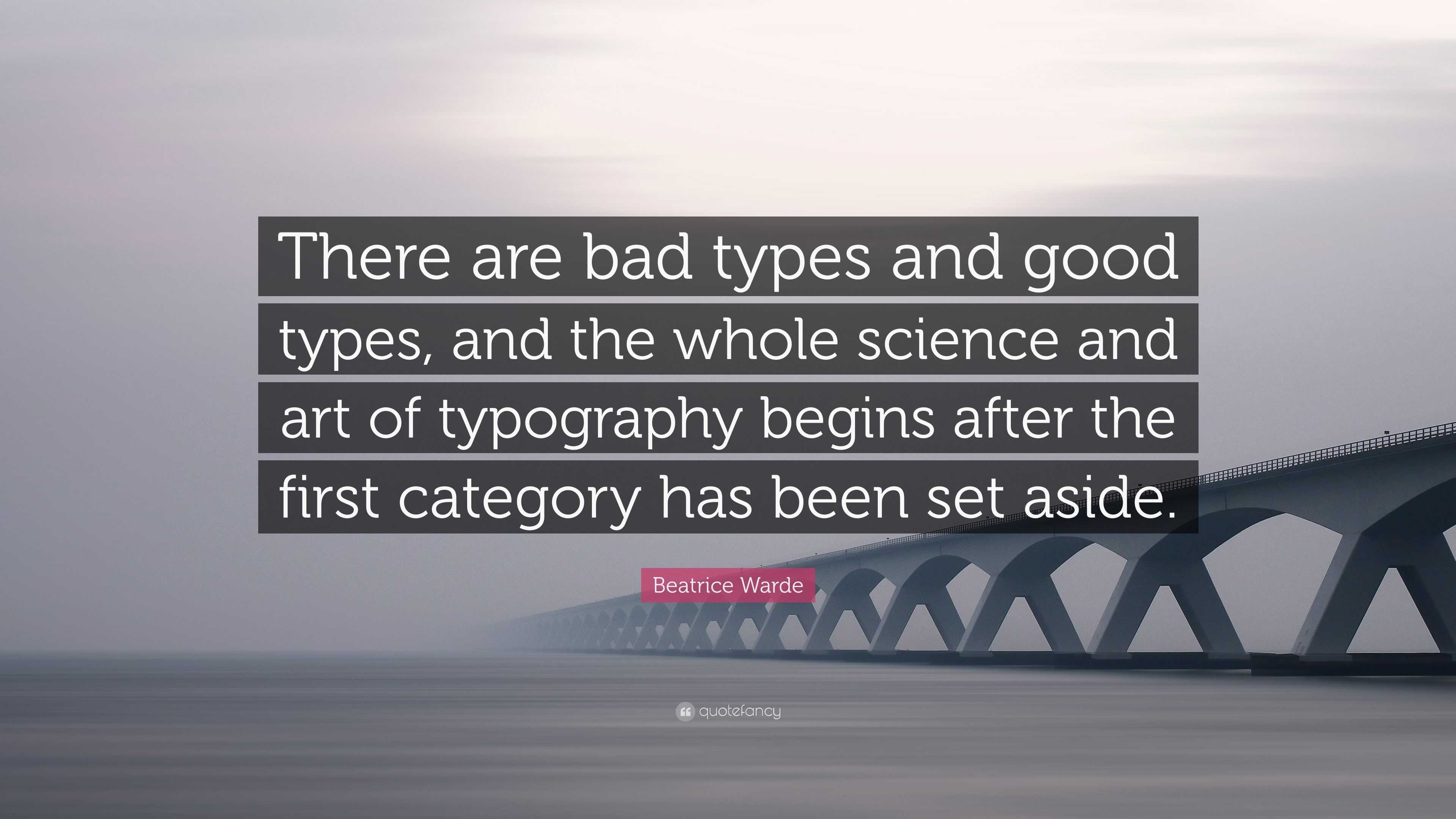 Beatrice Warde Quote: “There are bad types and good types, and the ...