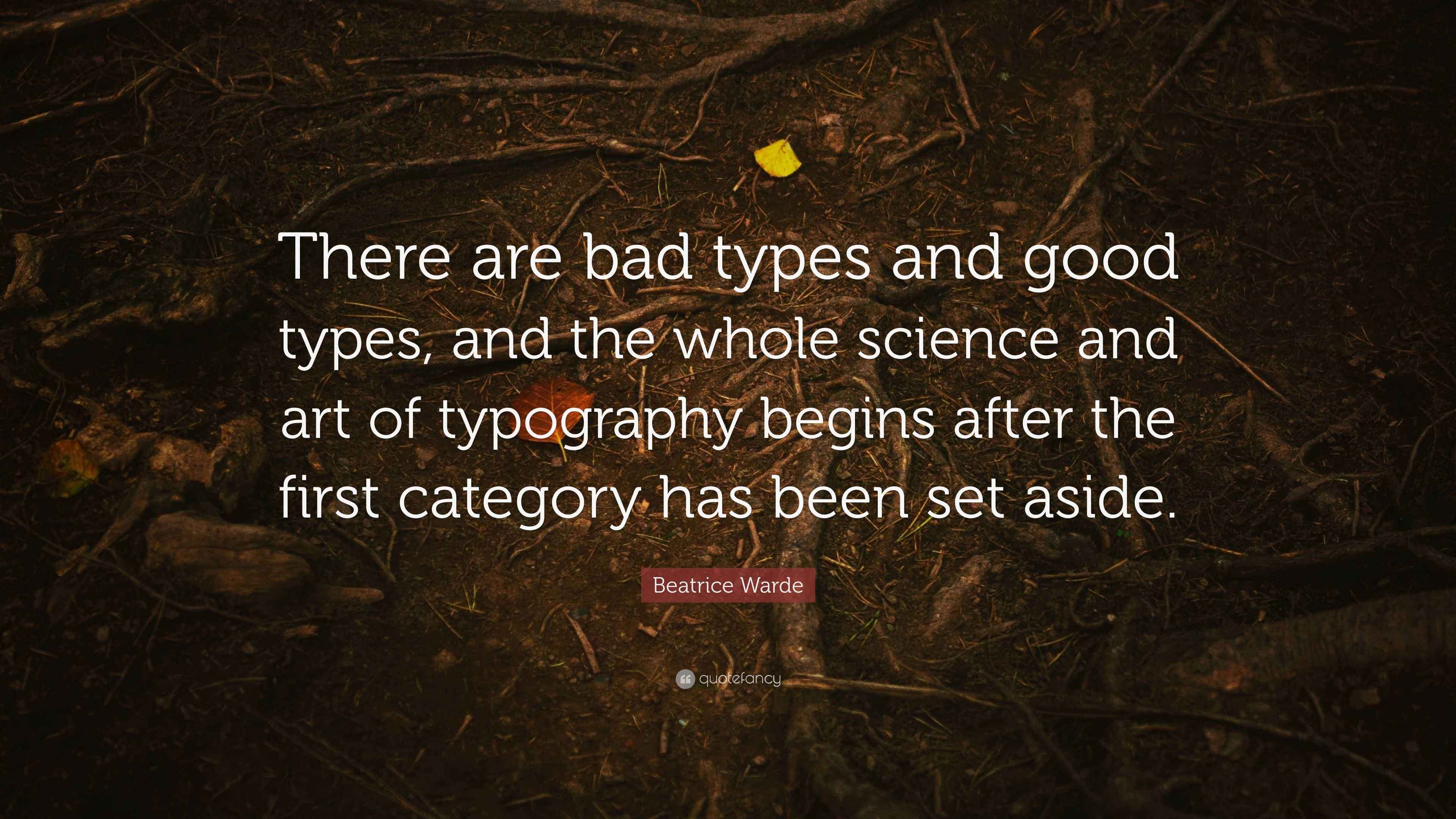 Beatrice Warde Quote: “There are bad types and good types, and the ...