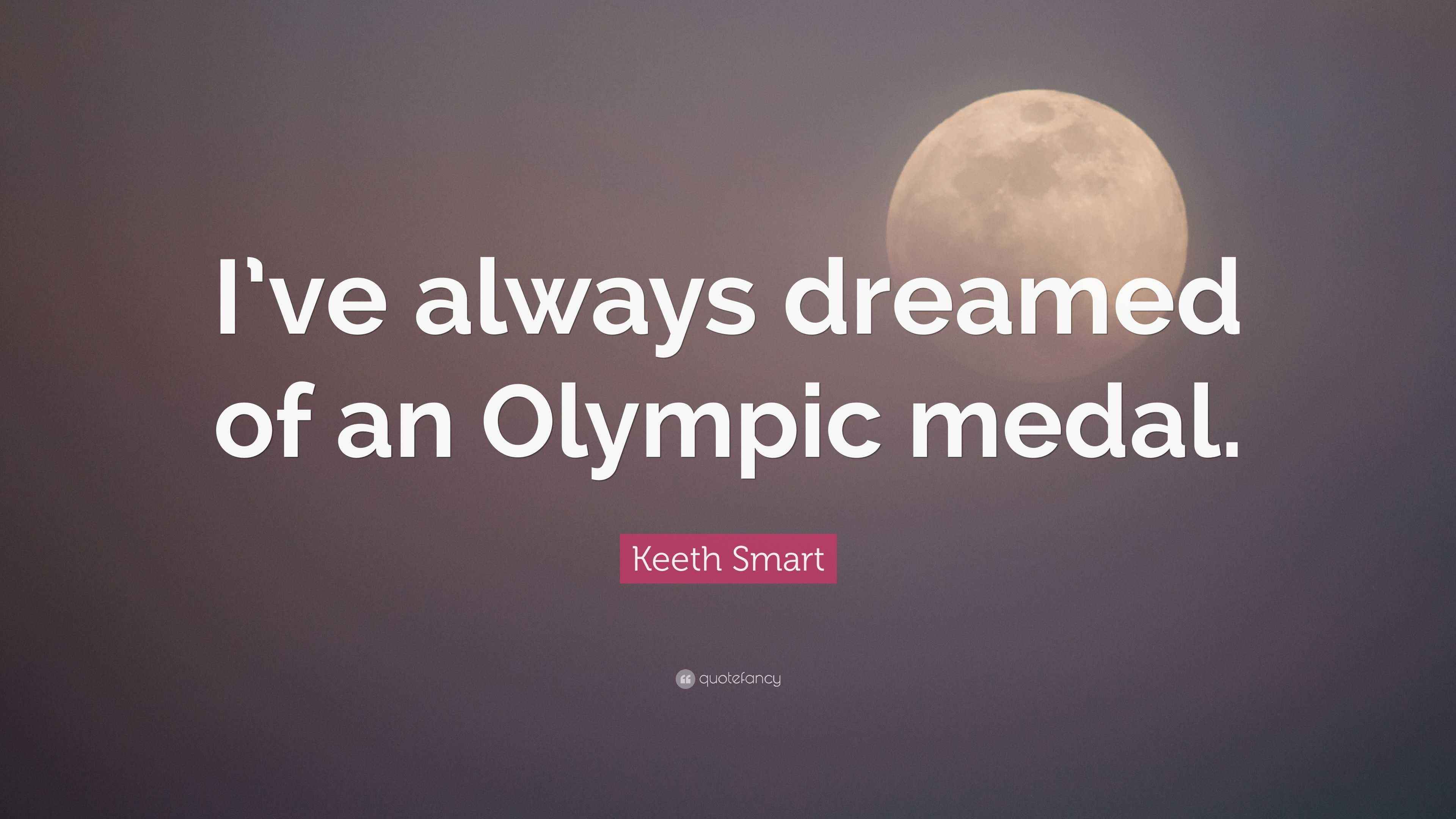 Keeth Smart Quote: “I’ve always dreamed of an Olympic medal.”