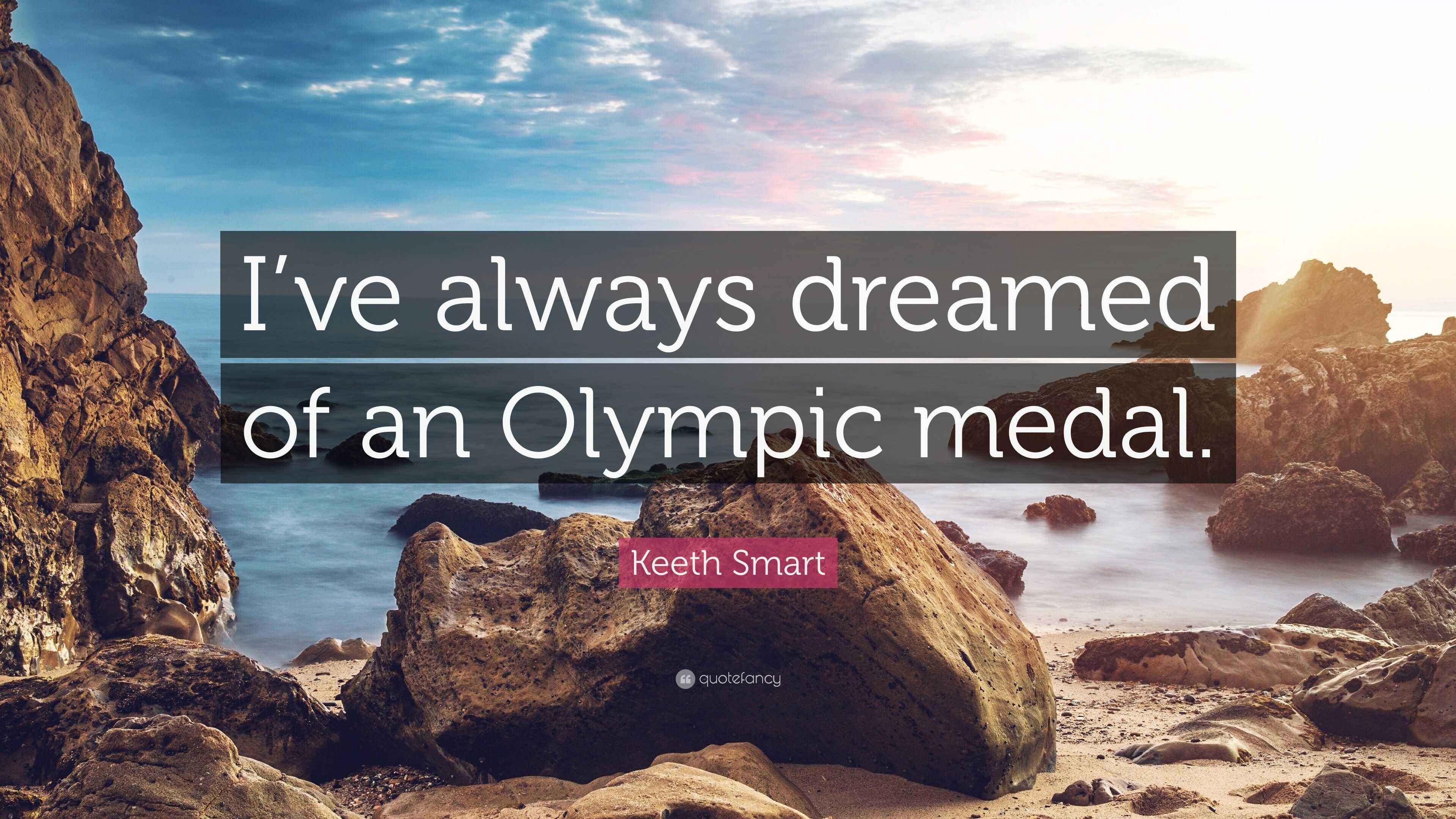 Keeth Smart Quote: “I’ve always dreamed of an Olympic medal.”