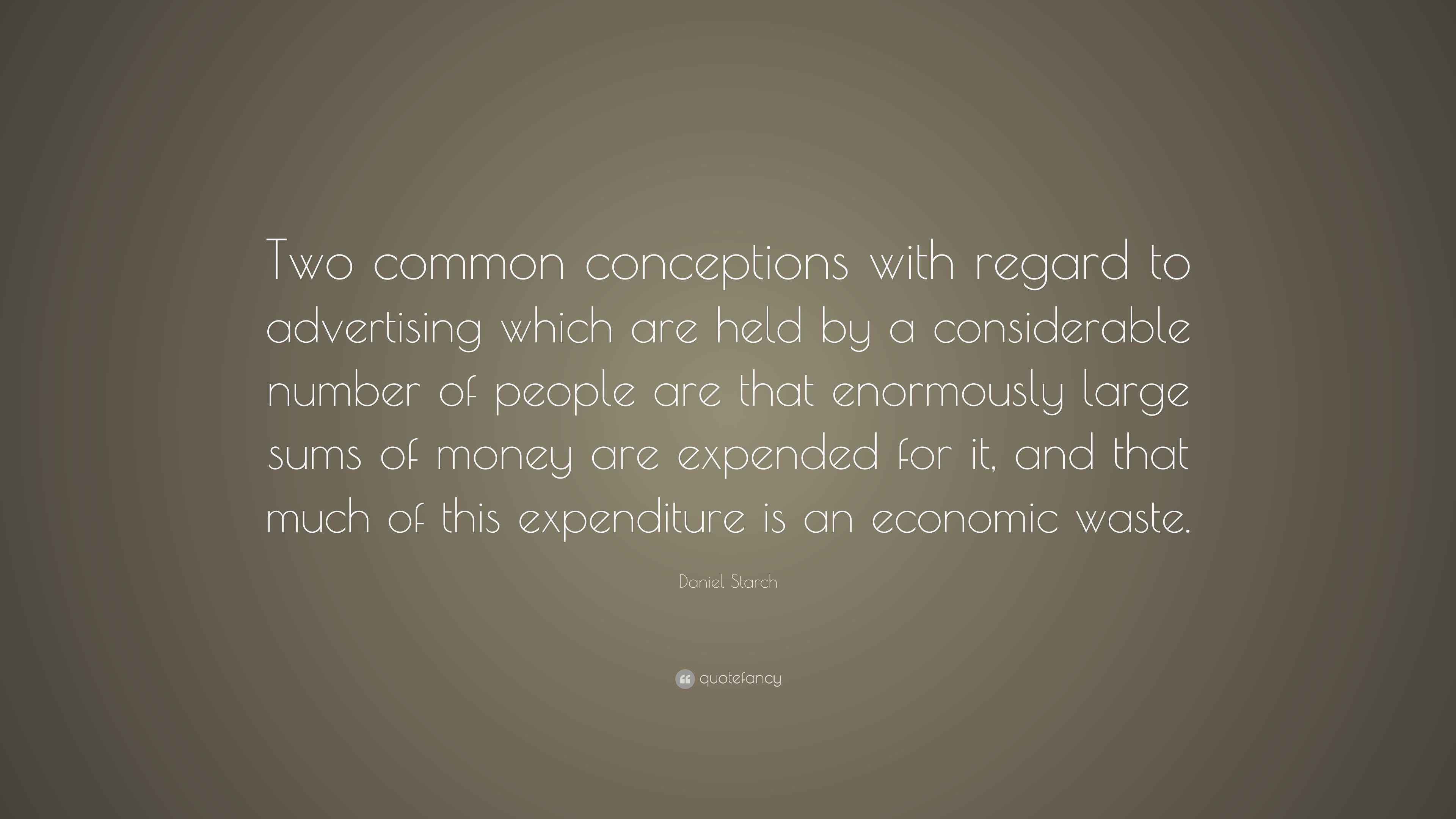 Daniel Starch Quote: “Two common conceptions with regard to advertising ...