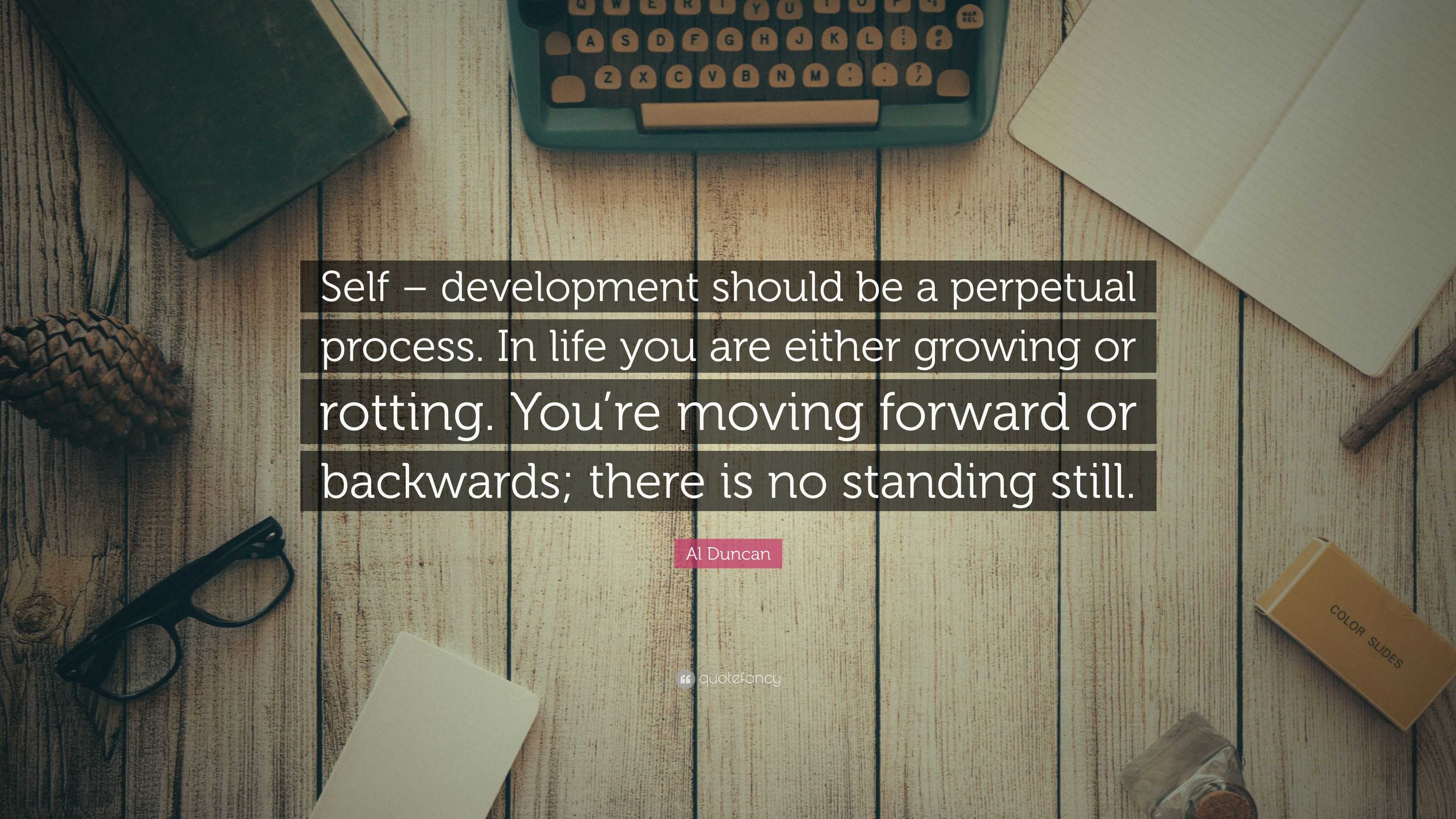 Al Duncan Quote: “Self – development should be a perpetual process. In ...