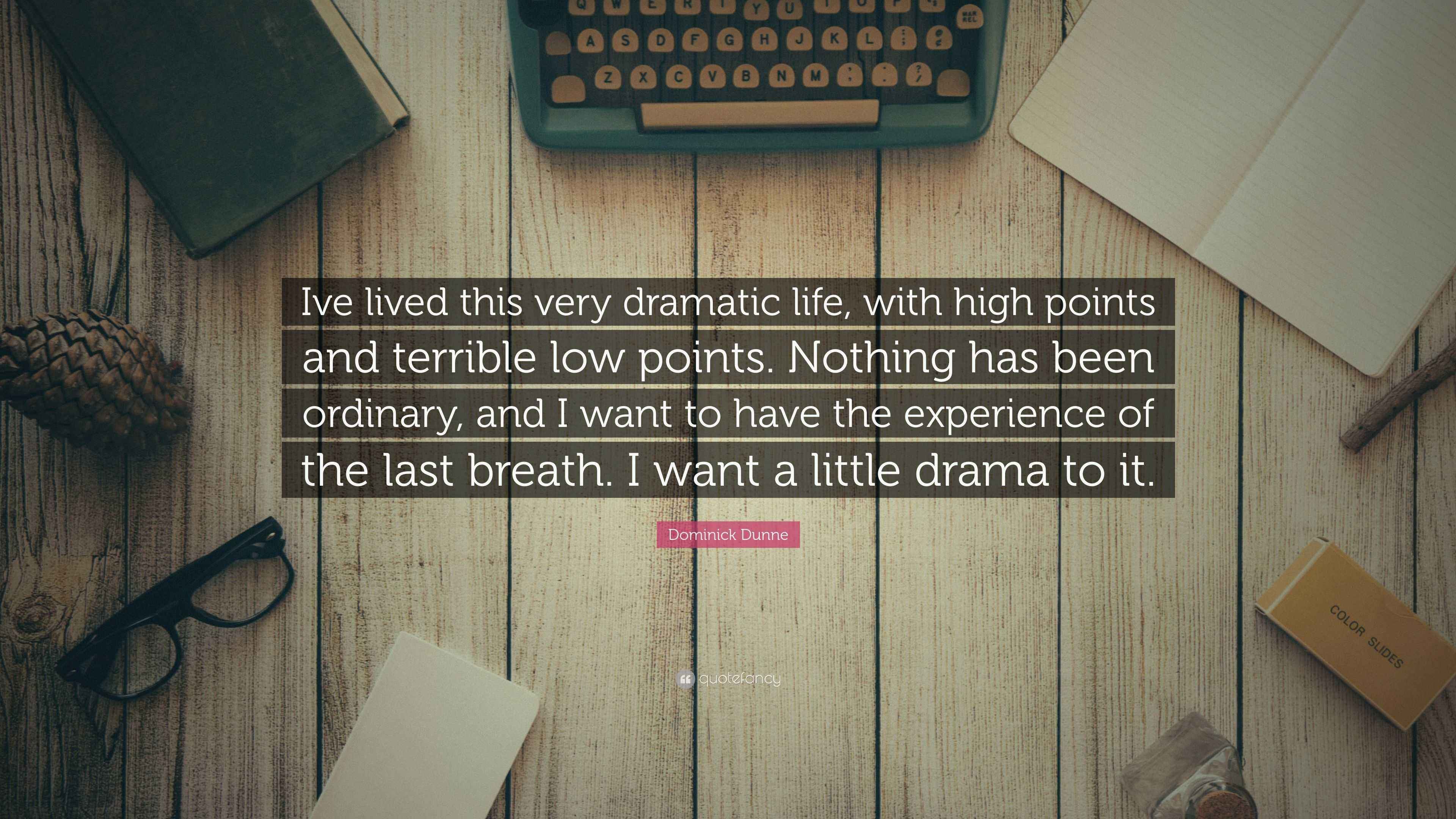 Dominick Dunne Quote: “Ive lived this very dramatic life, with high ...