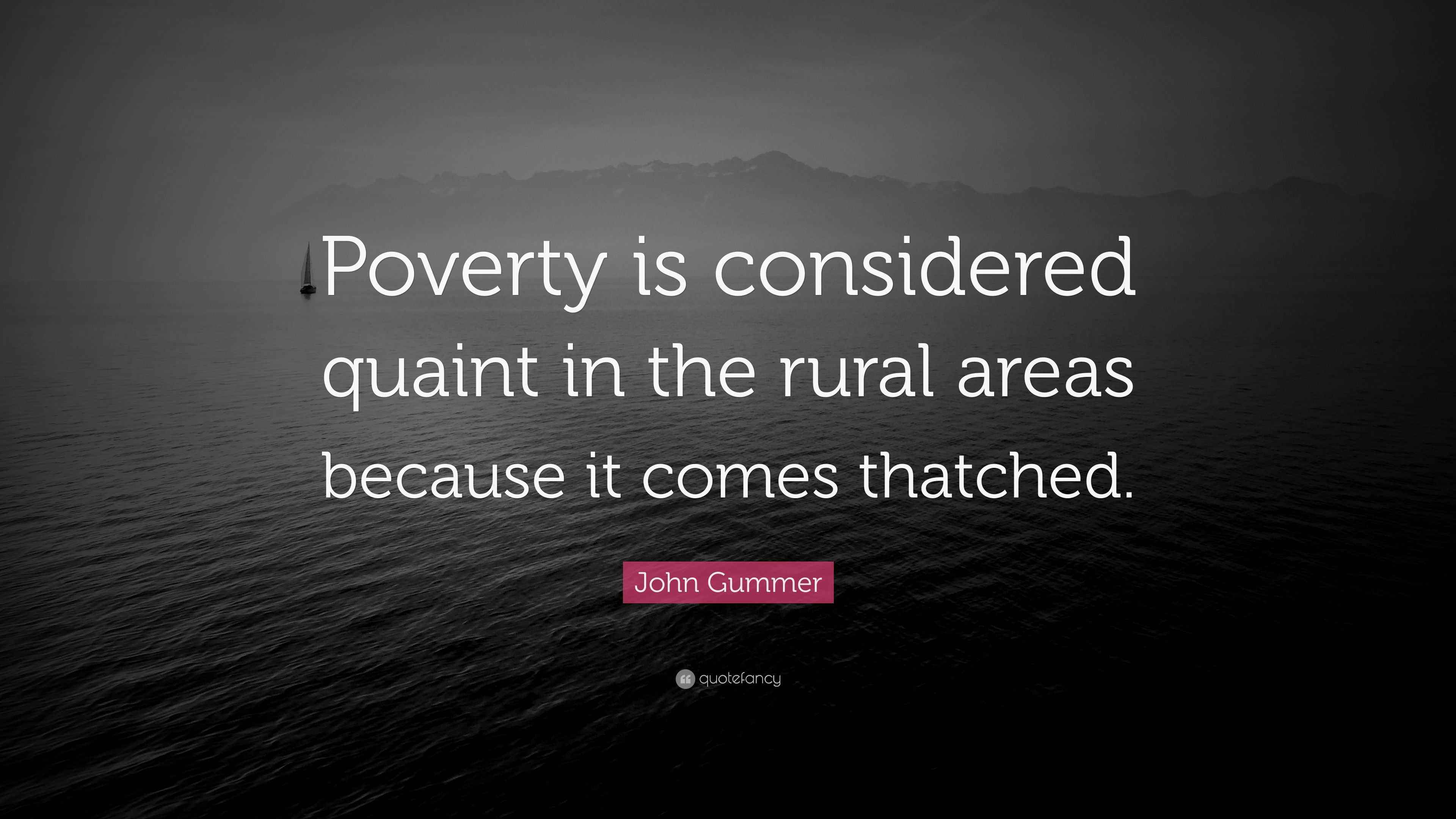 John Gummer Quote: “Poverty is considered quaint in the rural areas ...