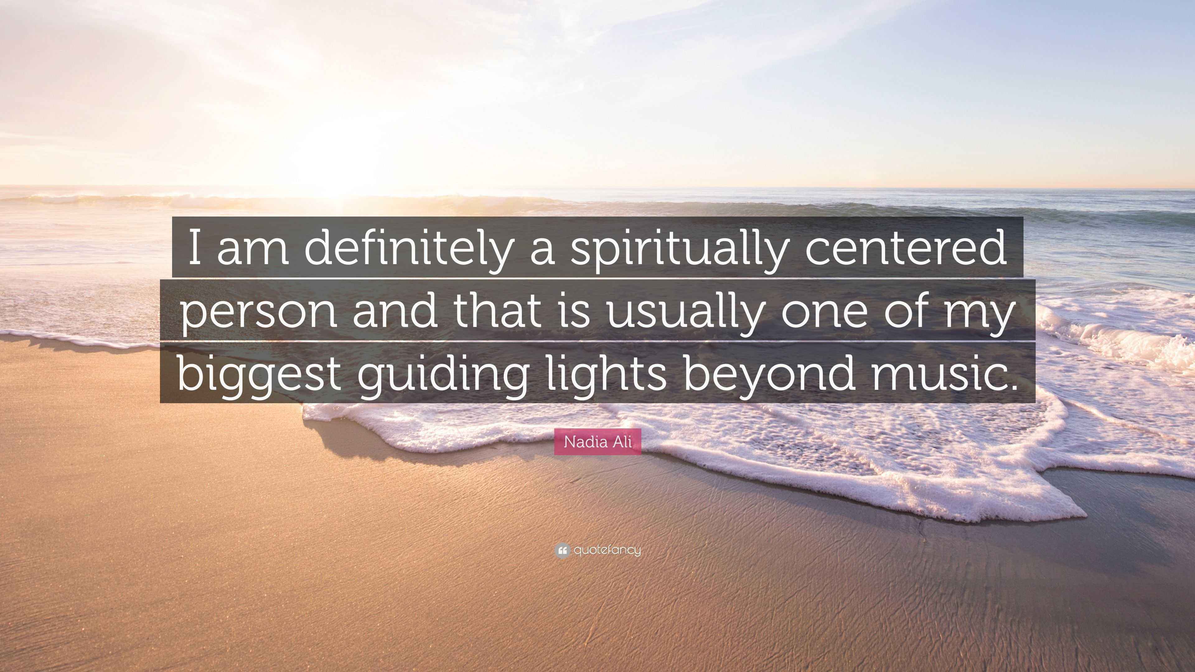 Nadia Ali Quote: “I am definitely a spiritually centered person and ...
