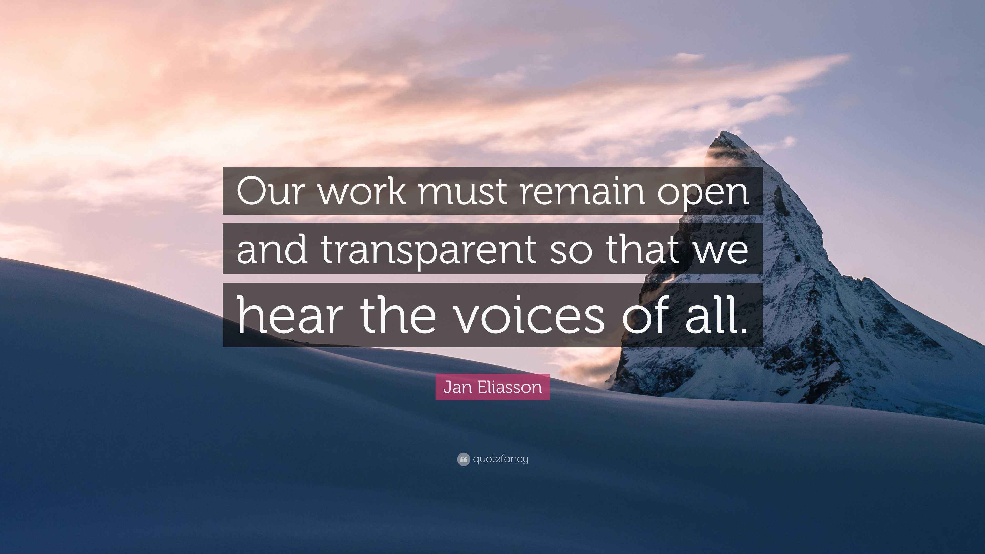 Jan Eliasson Quote: “Our work must remain open and transparent so that ...