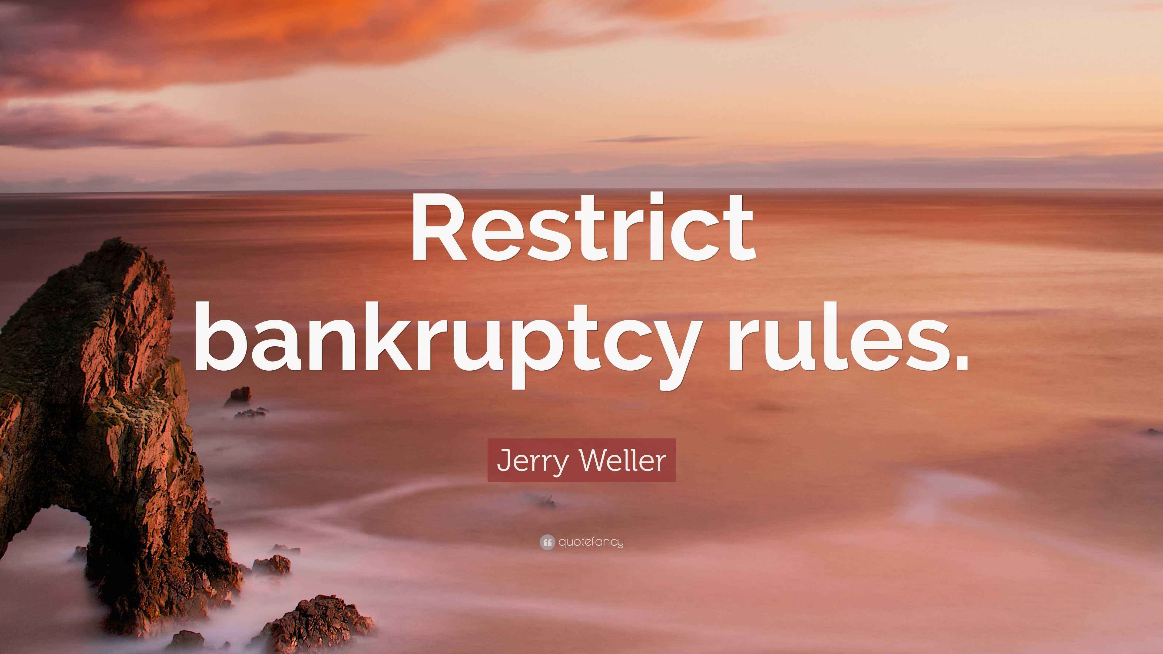 Jerry Weller Quote: “Restrict bankruptcy rules.”