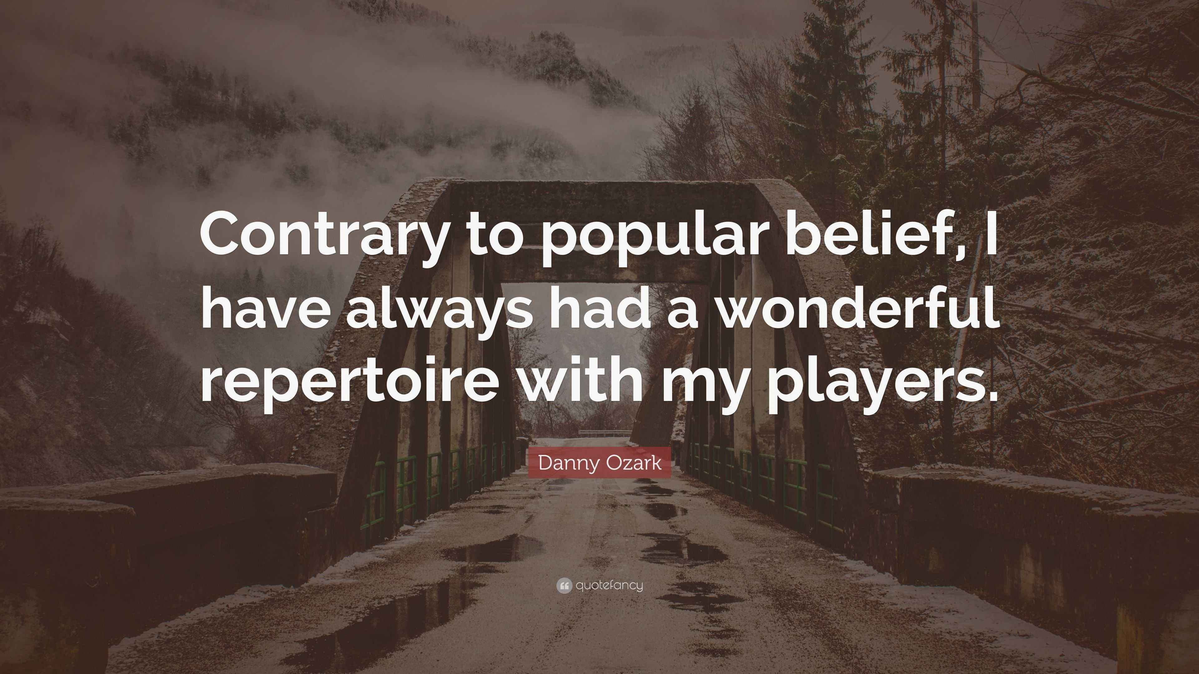 Danny Ozark Quote: “Contrary to popular belief, I have always had a ...