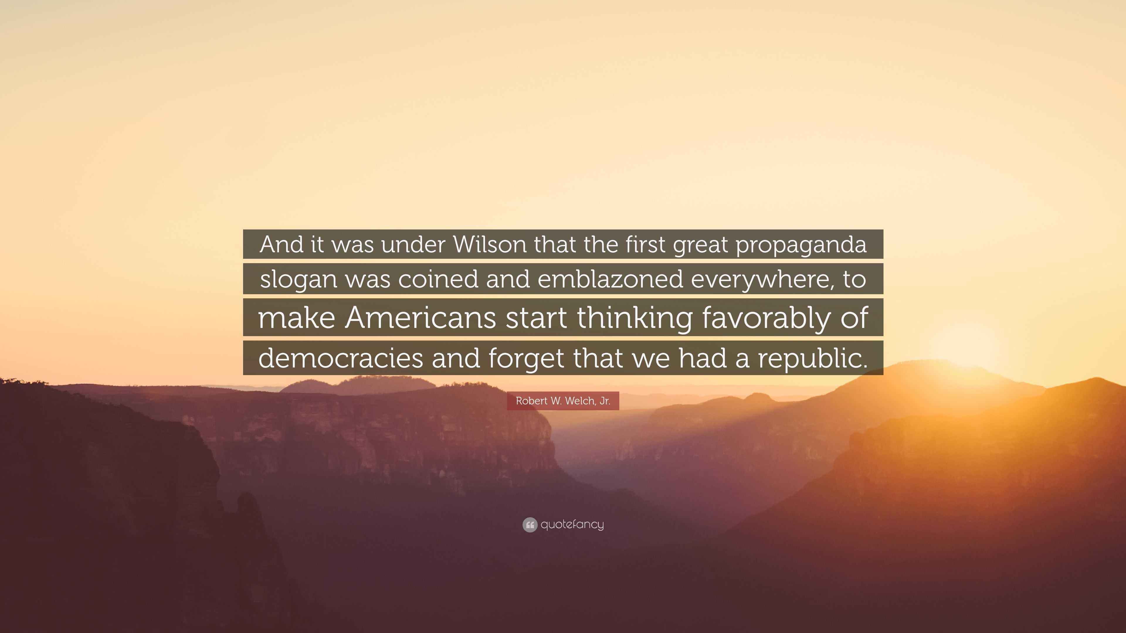Robert W. Welch, Jr. Quote: “And it was under Wilson that the first ...
