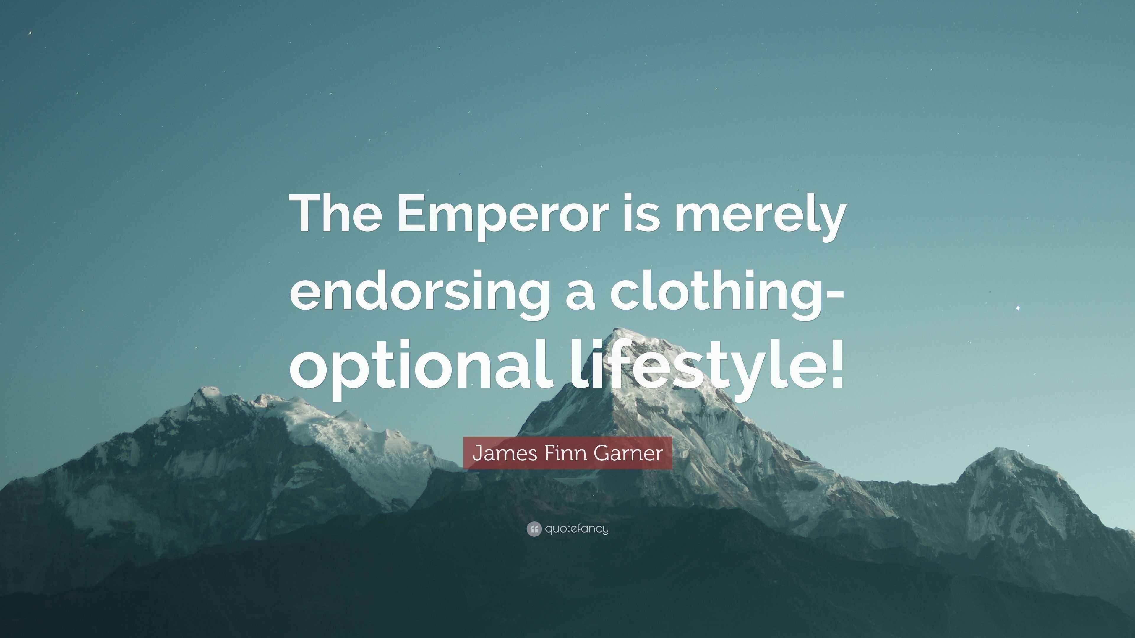 James Finn Garner Quote: “The Emperor is merely endorsing a clothing ...
