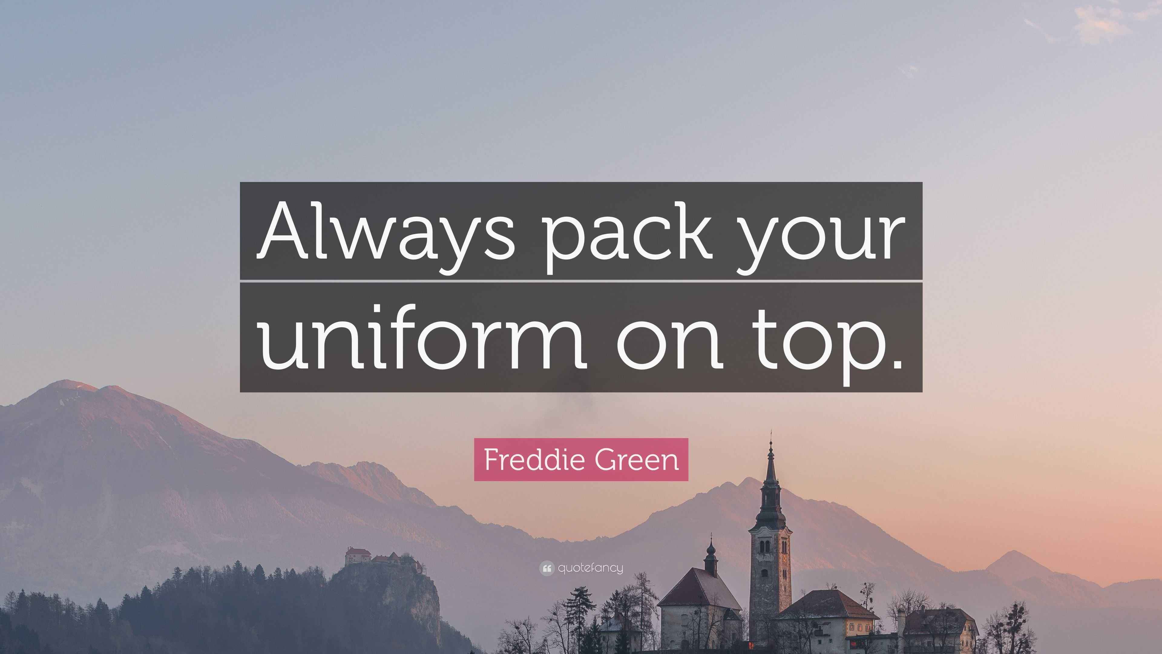 Freddie Green Quote: “Always pack your uniform on top.”