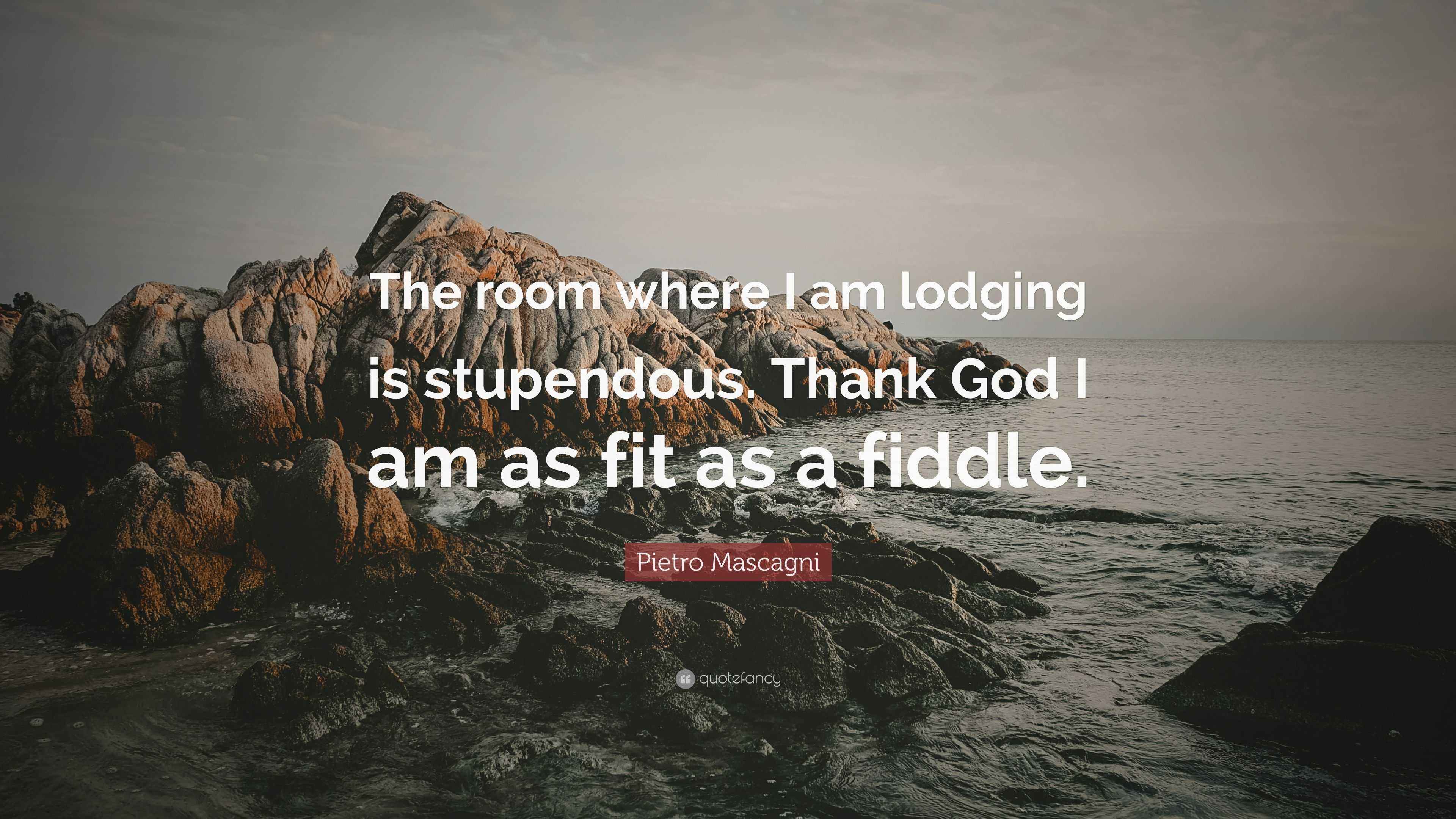 Pietro Mascagni Quote: “The room where I am lodging is stupendous ...