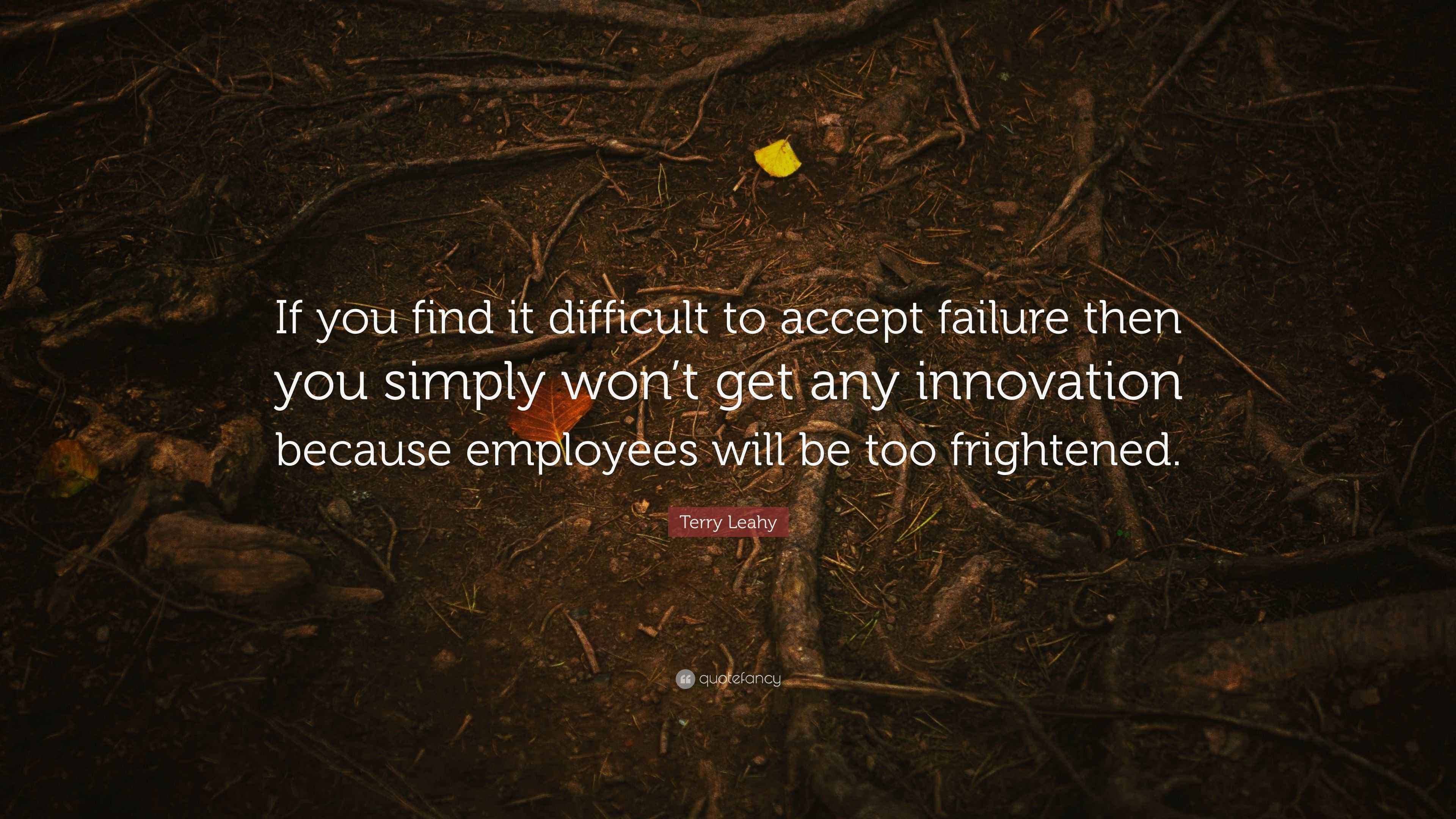 Terry Leahy Quote: “If you find it difficult to accept failure then you ...