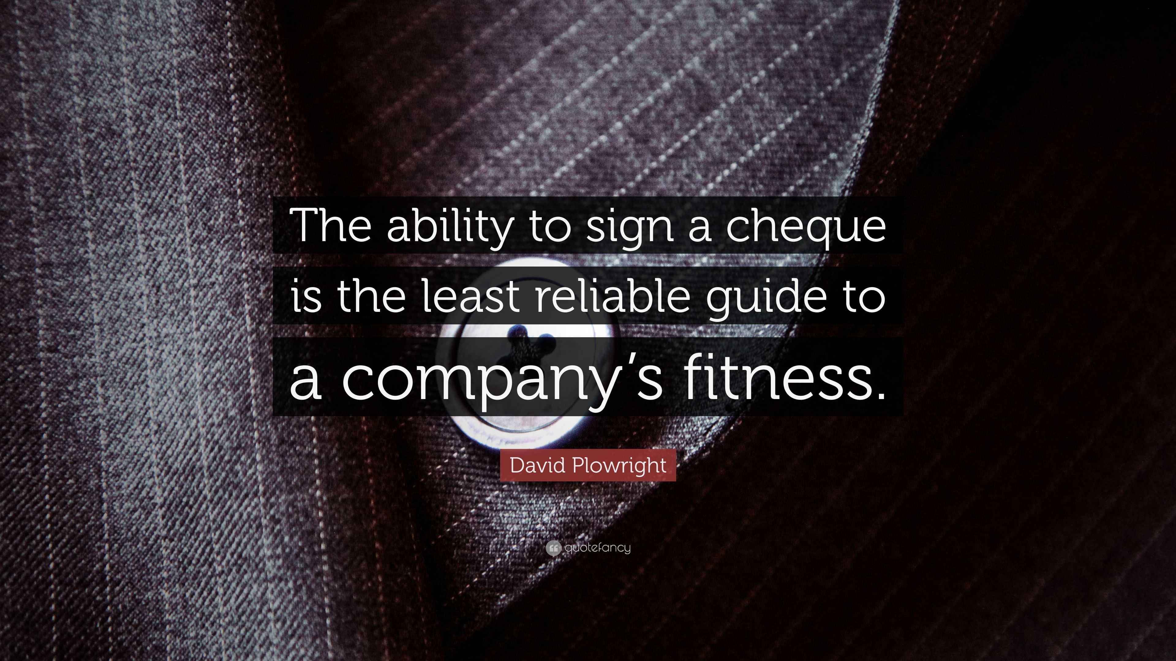 David Plowright Quote: “The ability to sign a cheque is the least ...